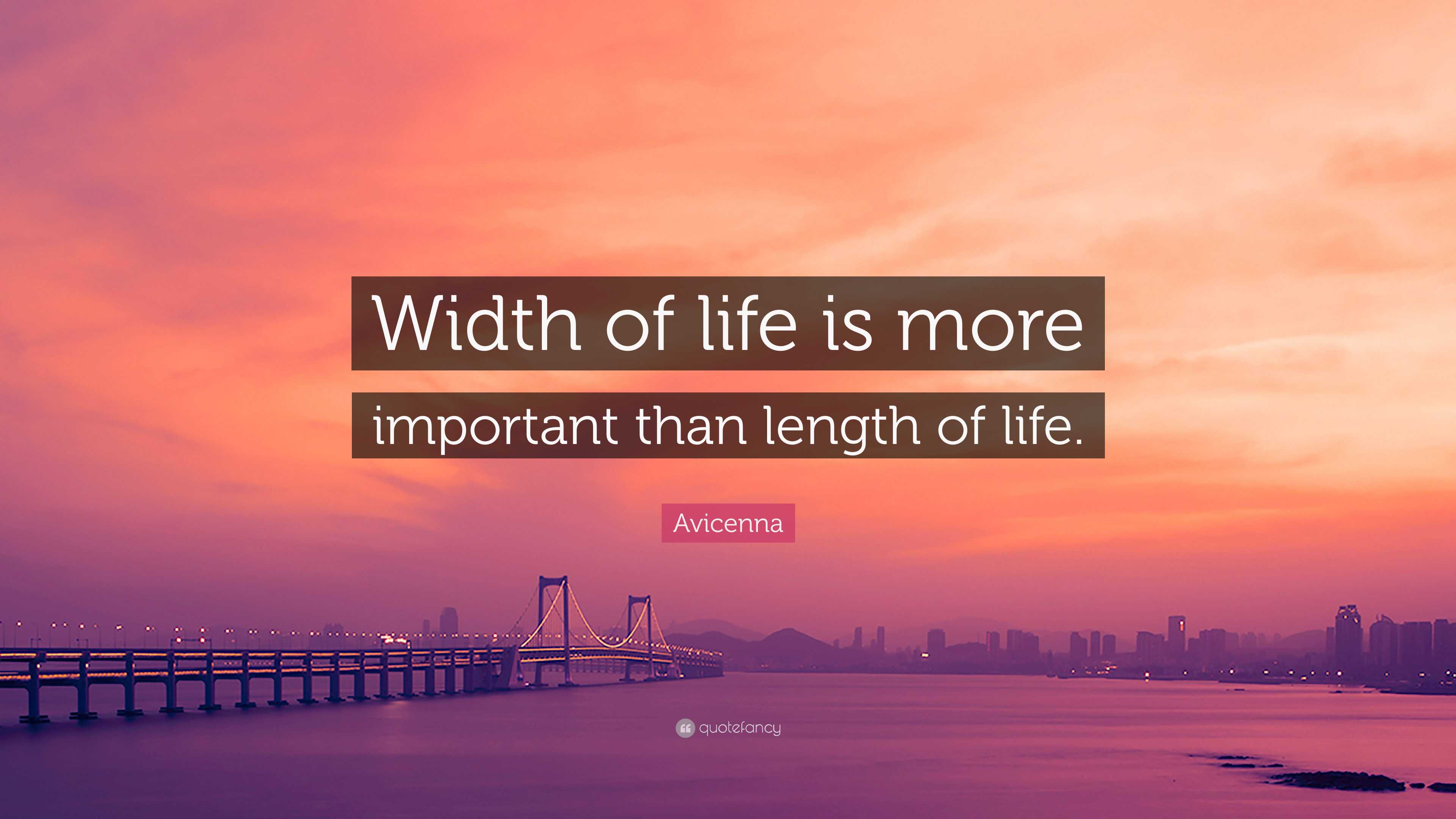 Avicenna Quote: “Width of life is more important than length of life.”