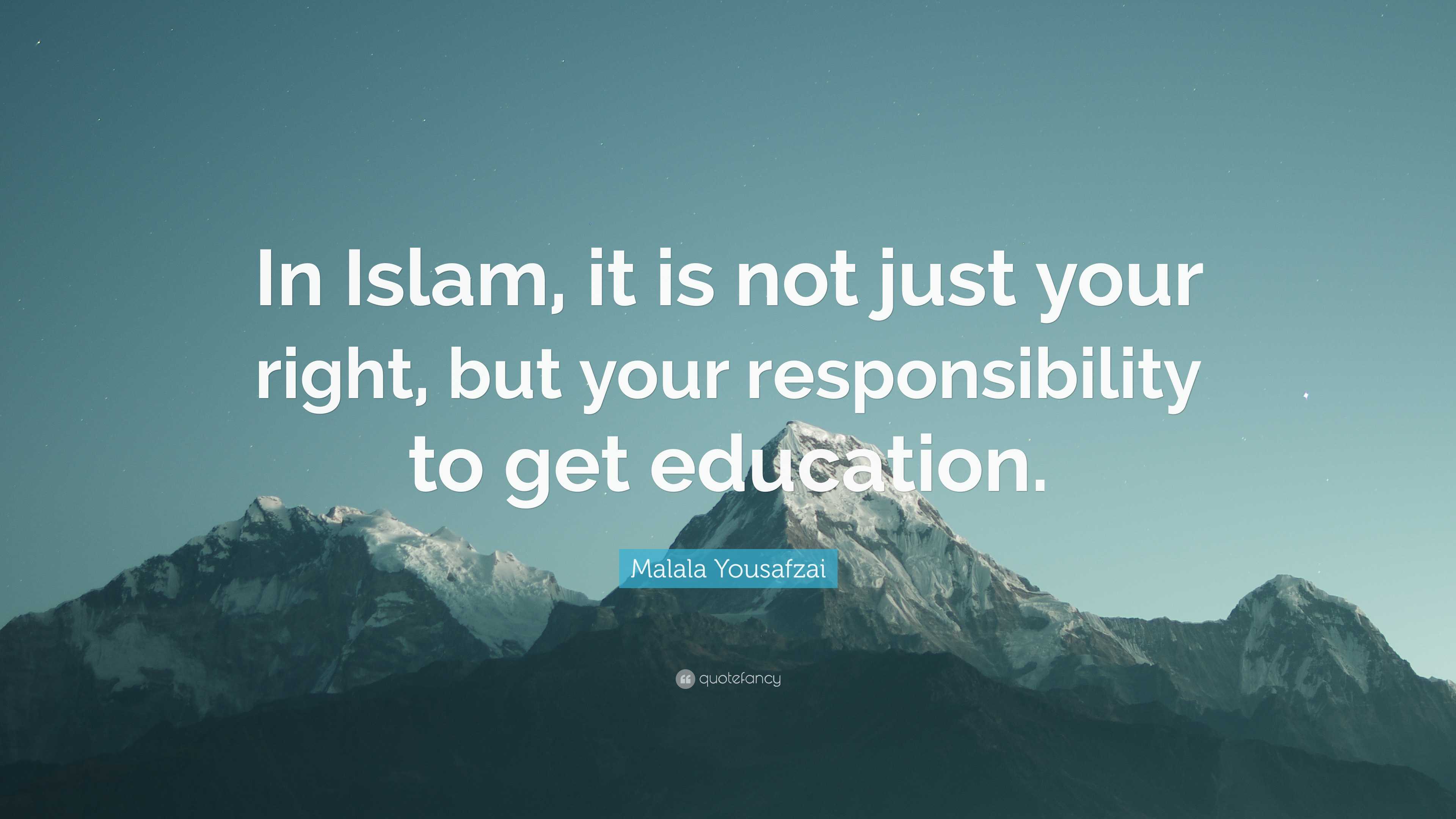 Malala Yousafzai Quote: “In Islam, it is not just your right, but your ...