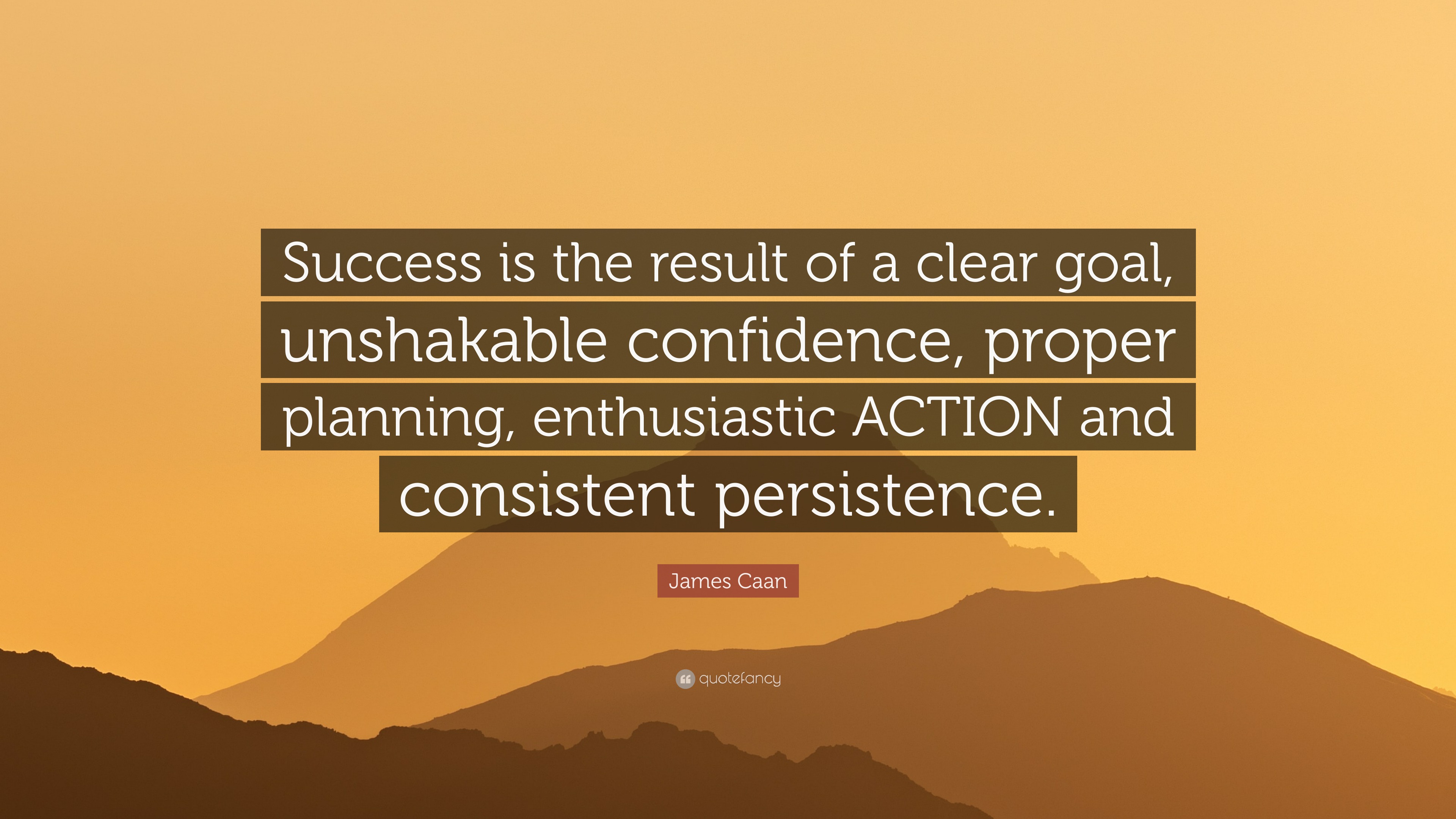 James Caan Quote: “Success is the result of a clear goal, unshakable ...