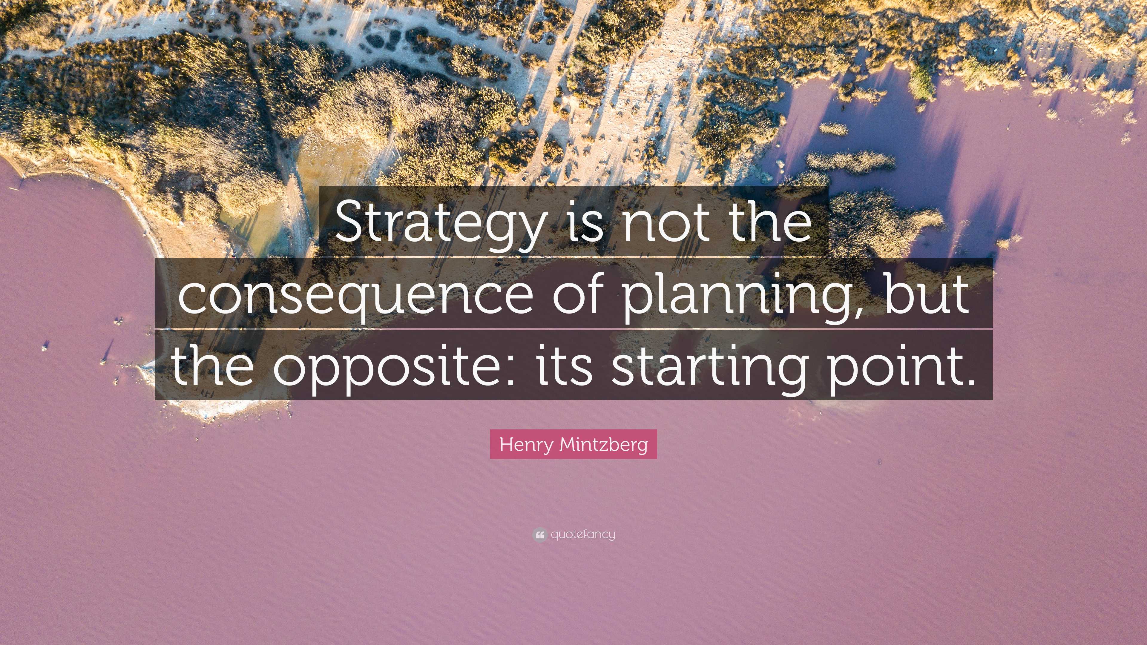 Henry Mintzberg Quote: “Strategy is not the consequence of planning ...