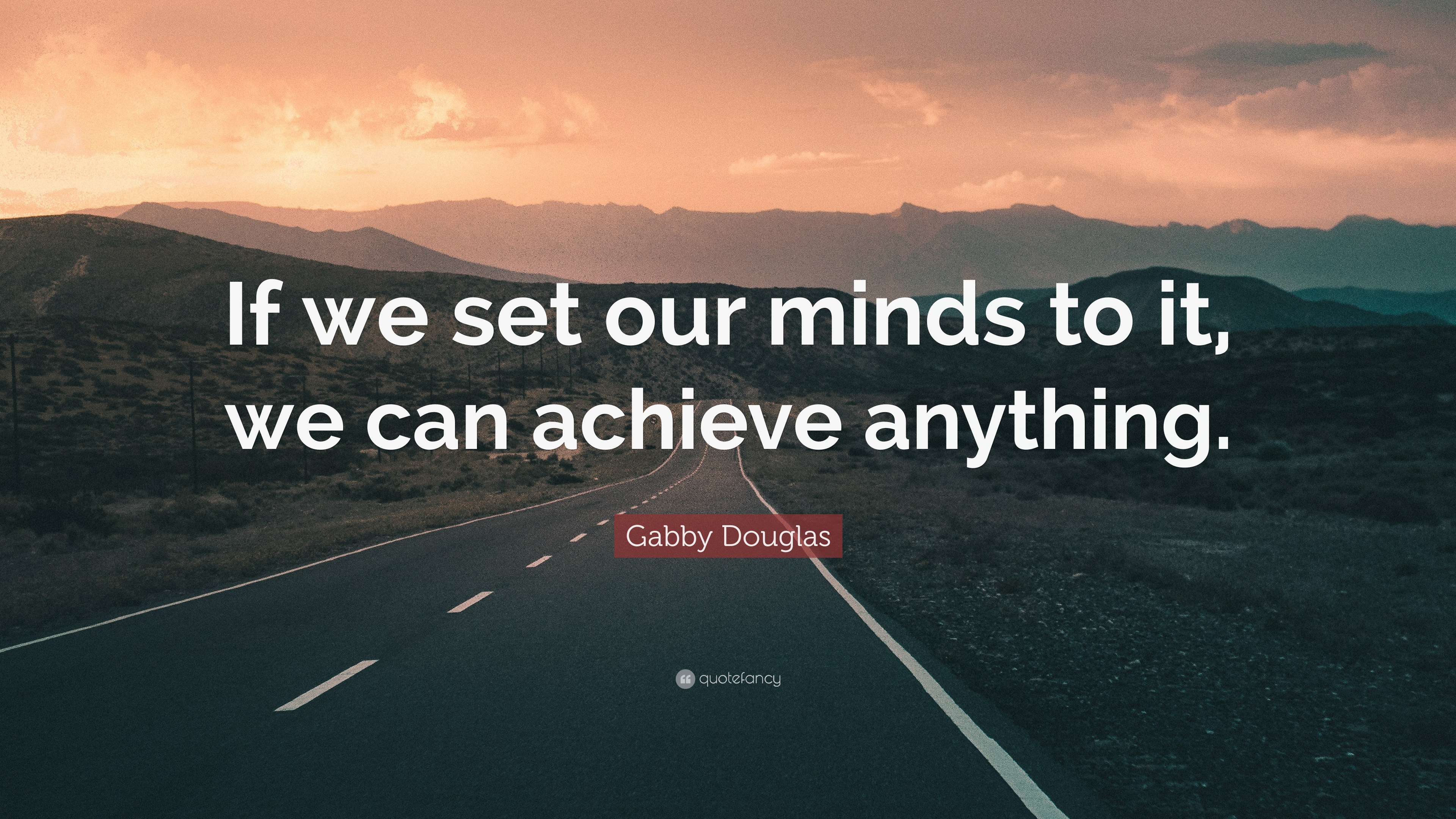 Gabby Douglas Quote: “If we set our minds, we can achieve anything.”