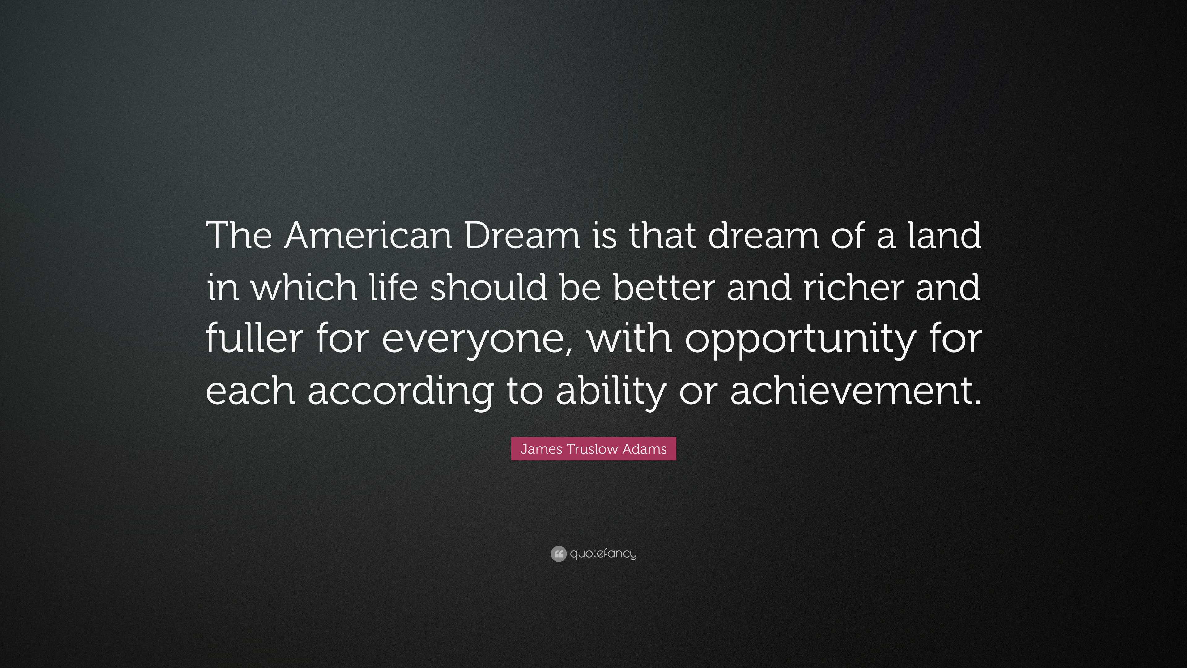James Truslow Adams Quote: “The American Dream is that dream of a land ...