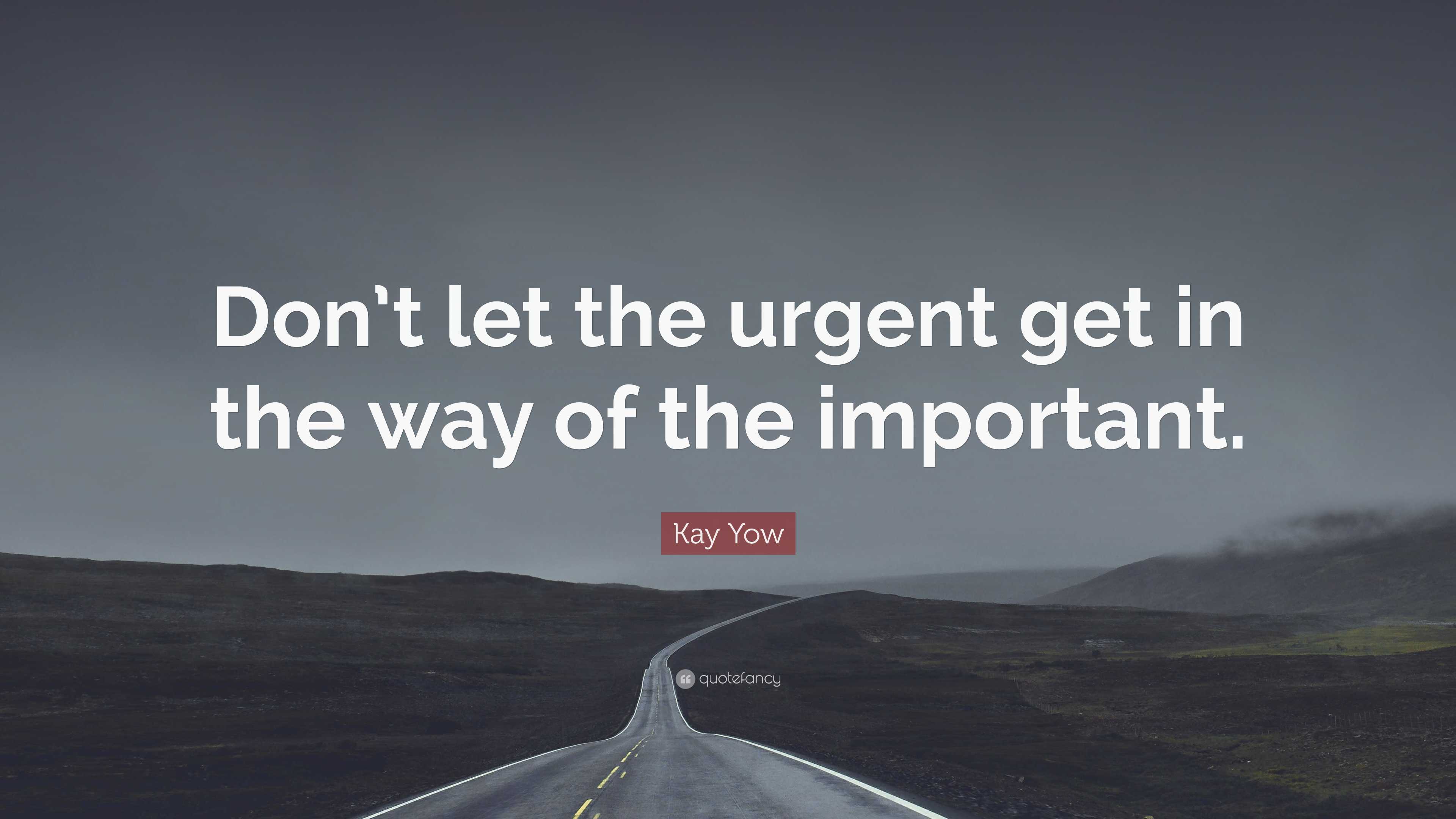 Kay Yow Quote: “Don’t let the urgent get in the way of the important.”