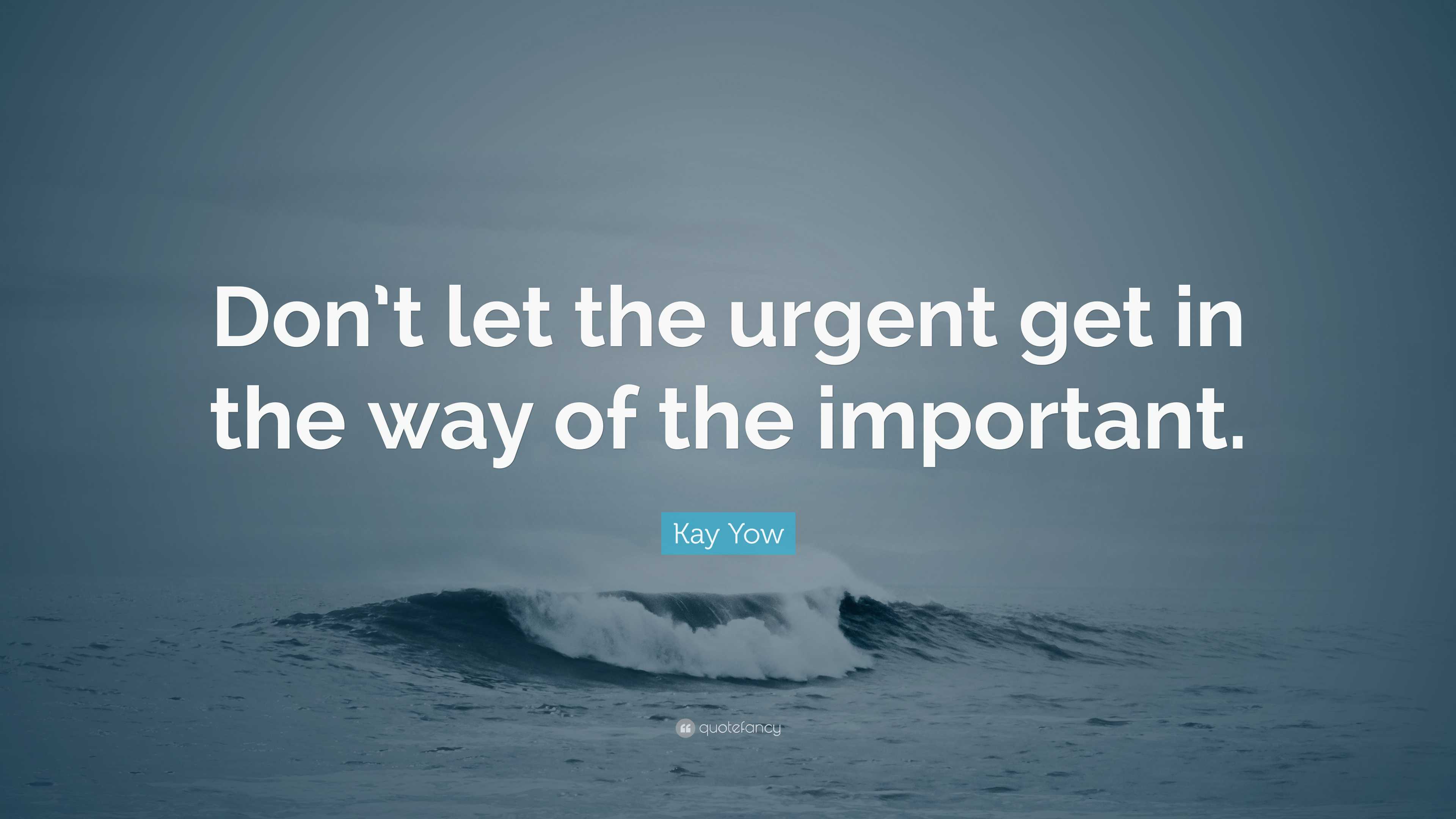 Kay Yow Quote: “Don’t let the urgent get in the way of the important.”