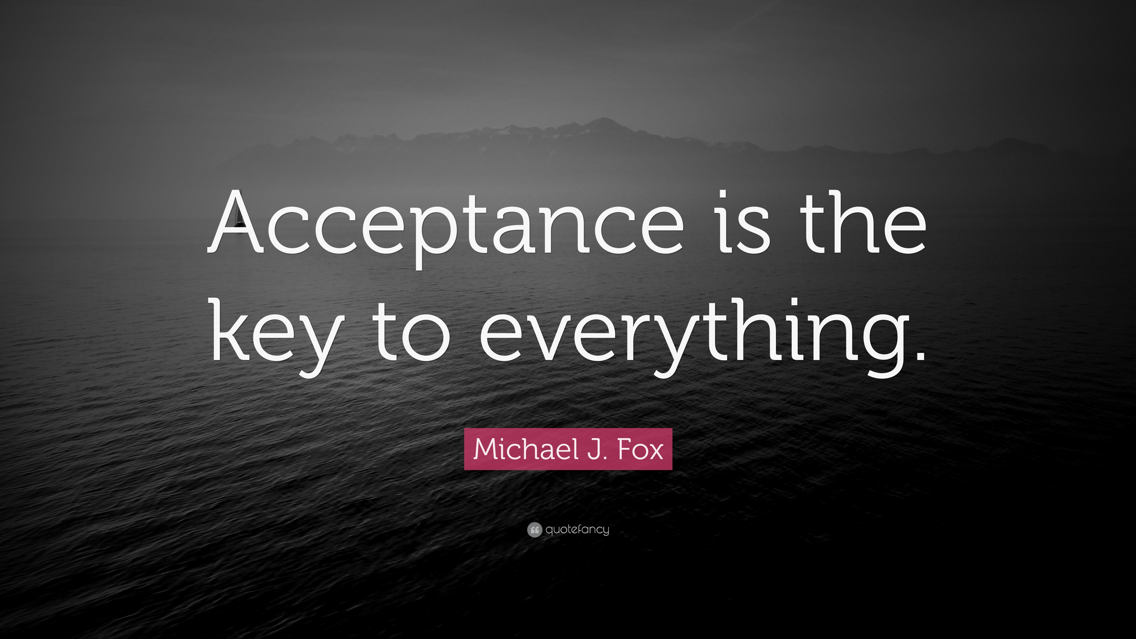 Michael J. Fox Quote: “Acceptance is the key to everything.”