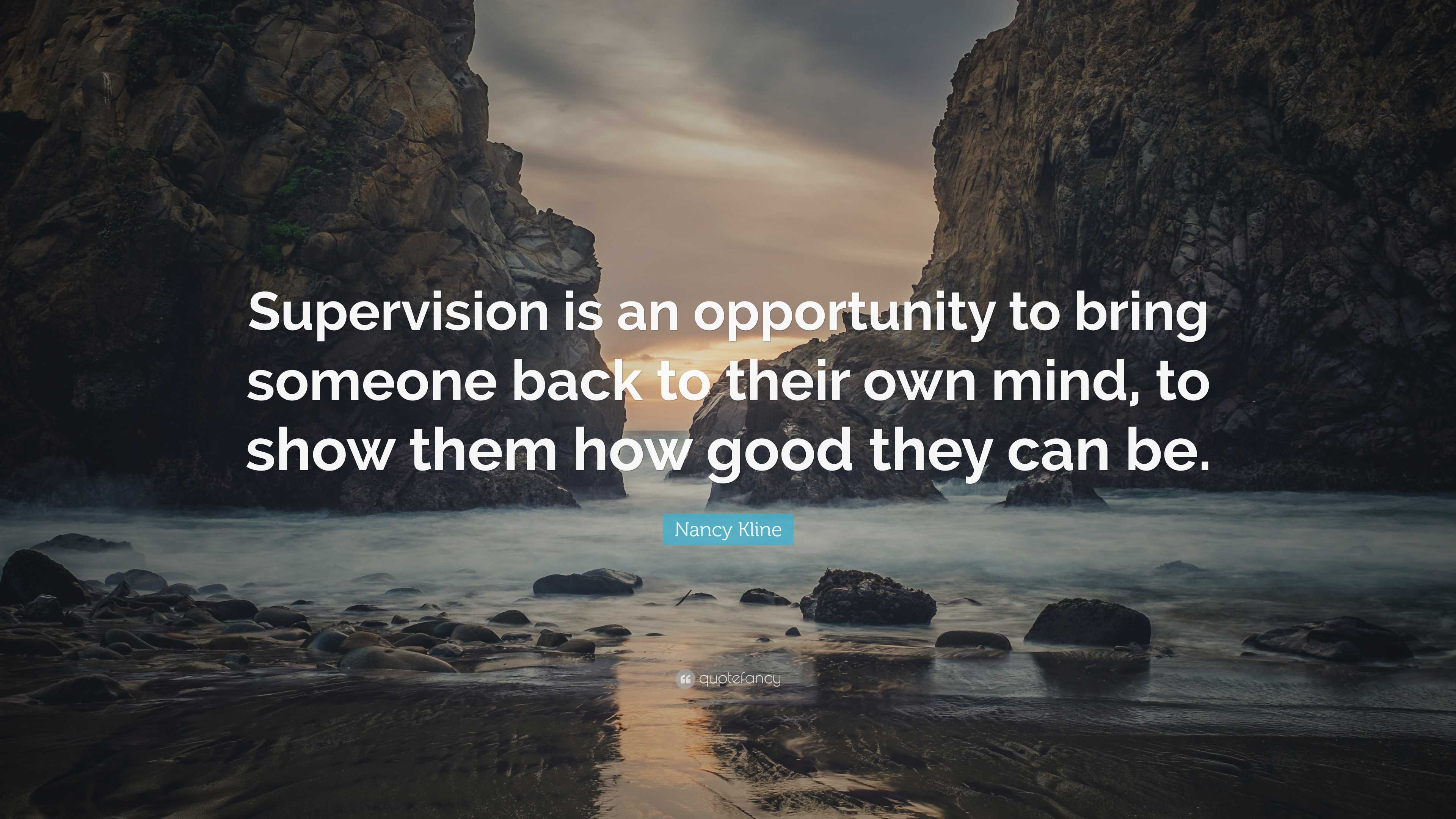 Nancy Kline Quote: “Supervision is an opportunity to bring someone back ...