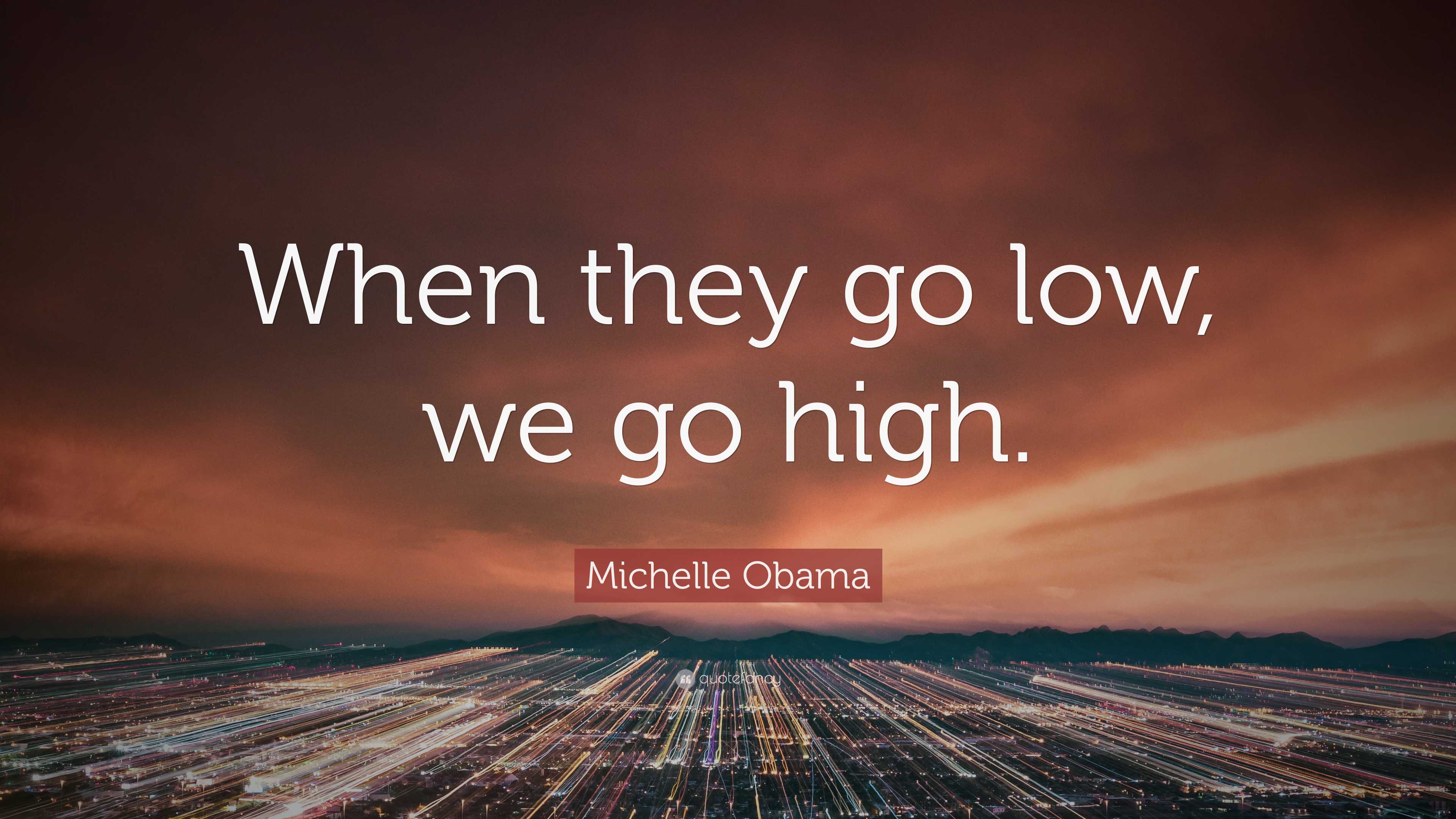Michelle Obama Quote: “When they go low, we go high.”