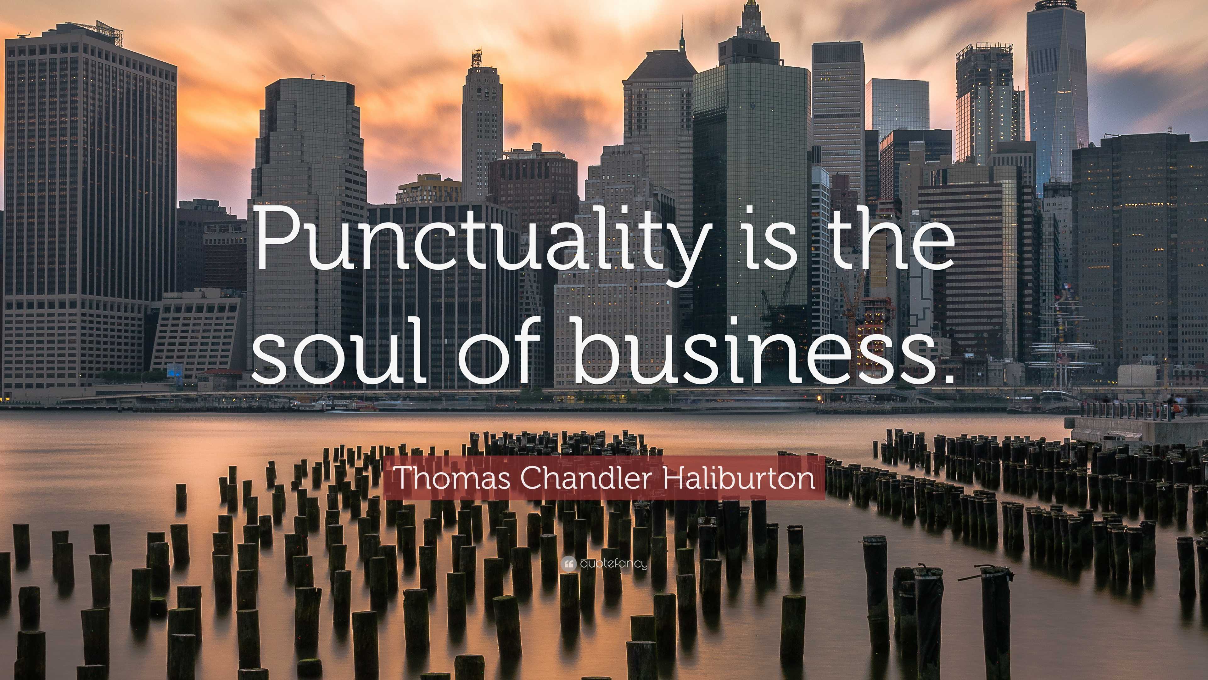 Thomas Chandler Haliburton Quote: “Punctuality is the soul of business.”