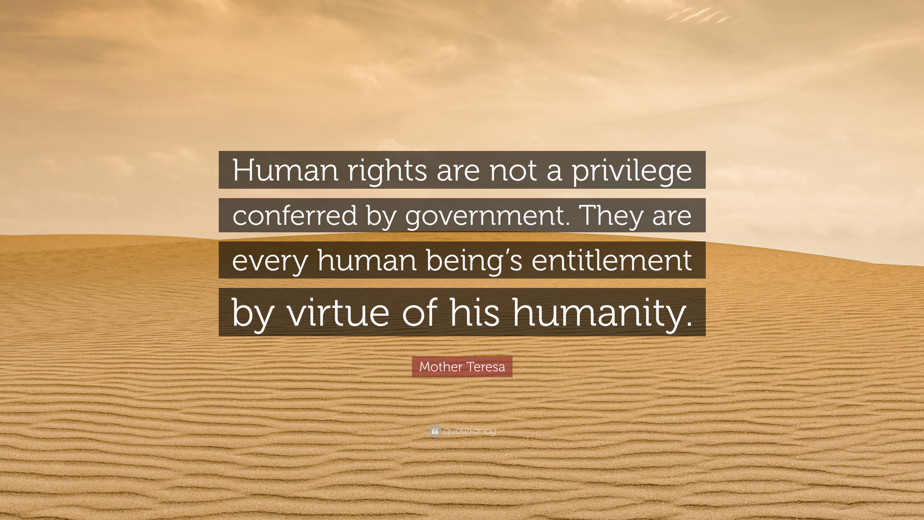Mother Teresa Quote: “Human rights are not a privilege conferred by ...