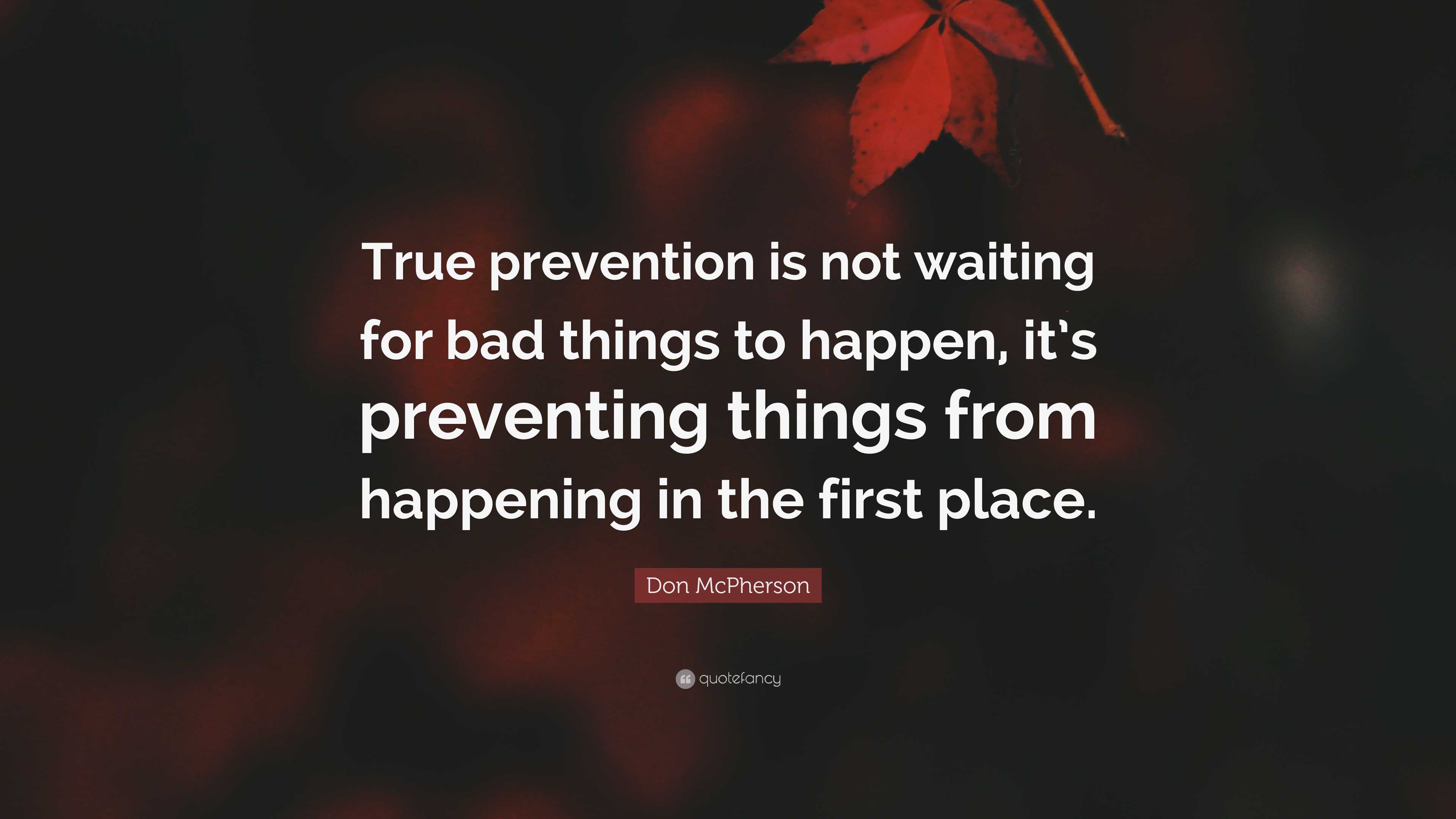 Don McPherson Quote: “True prevention is not waiting for bad things to ...