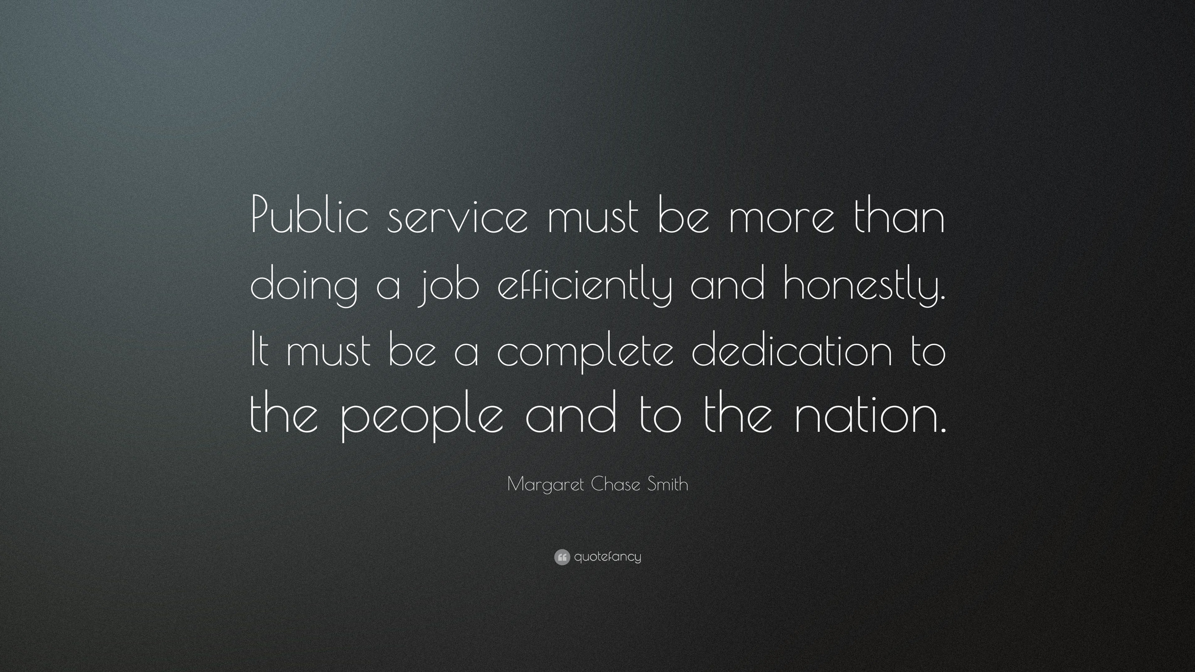 Margaret Chase Smith Quote: “Public service must be more than doing a ...