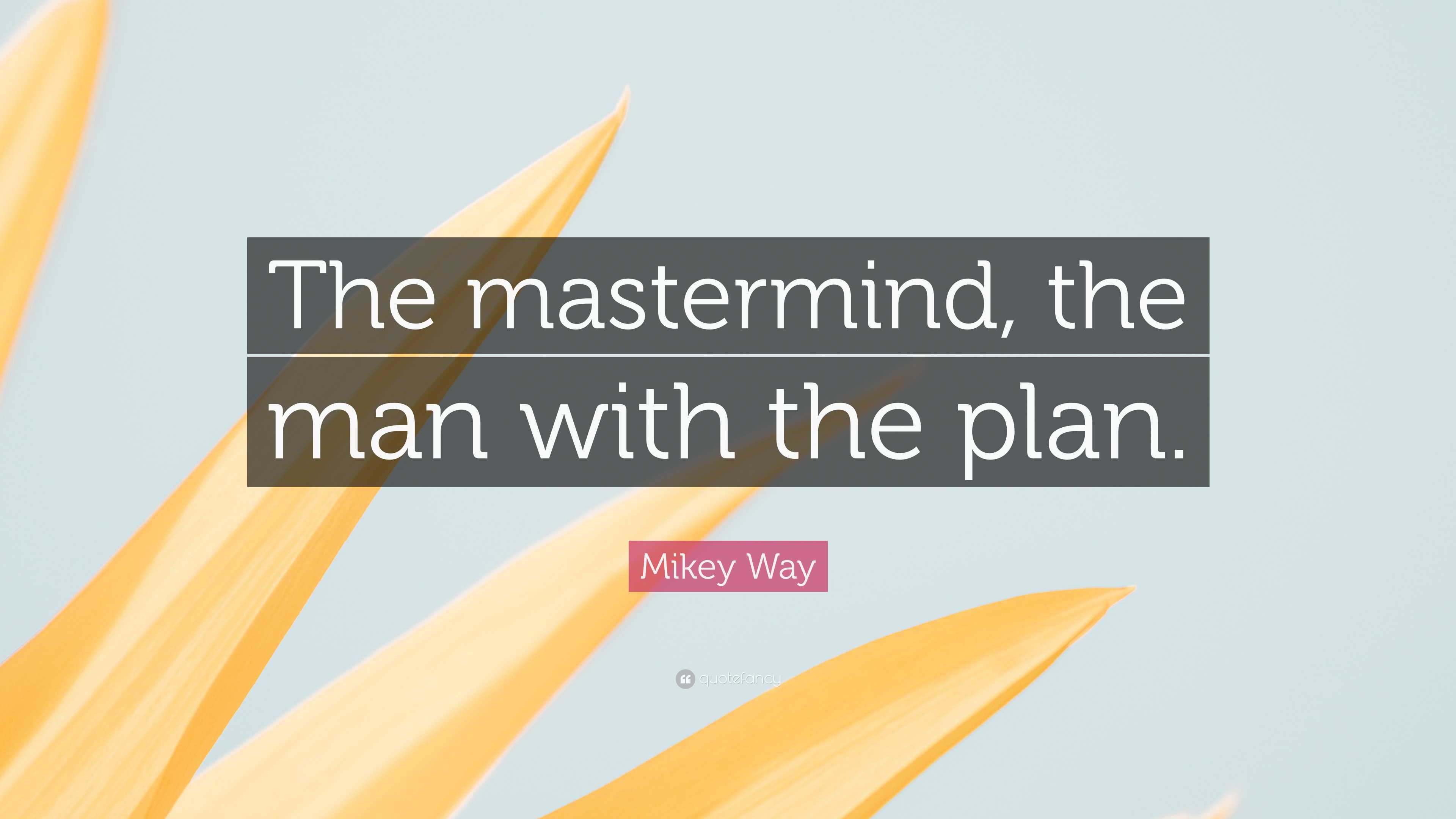 Mikey Way Quote: “The mastermind, the man with the plan.”