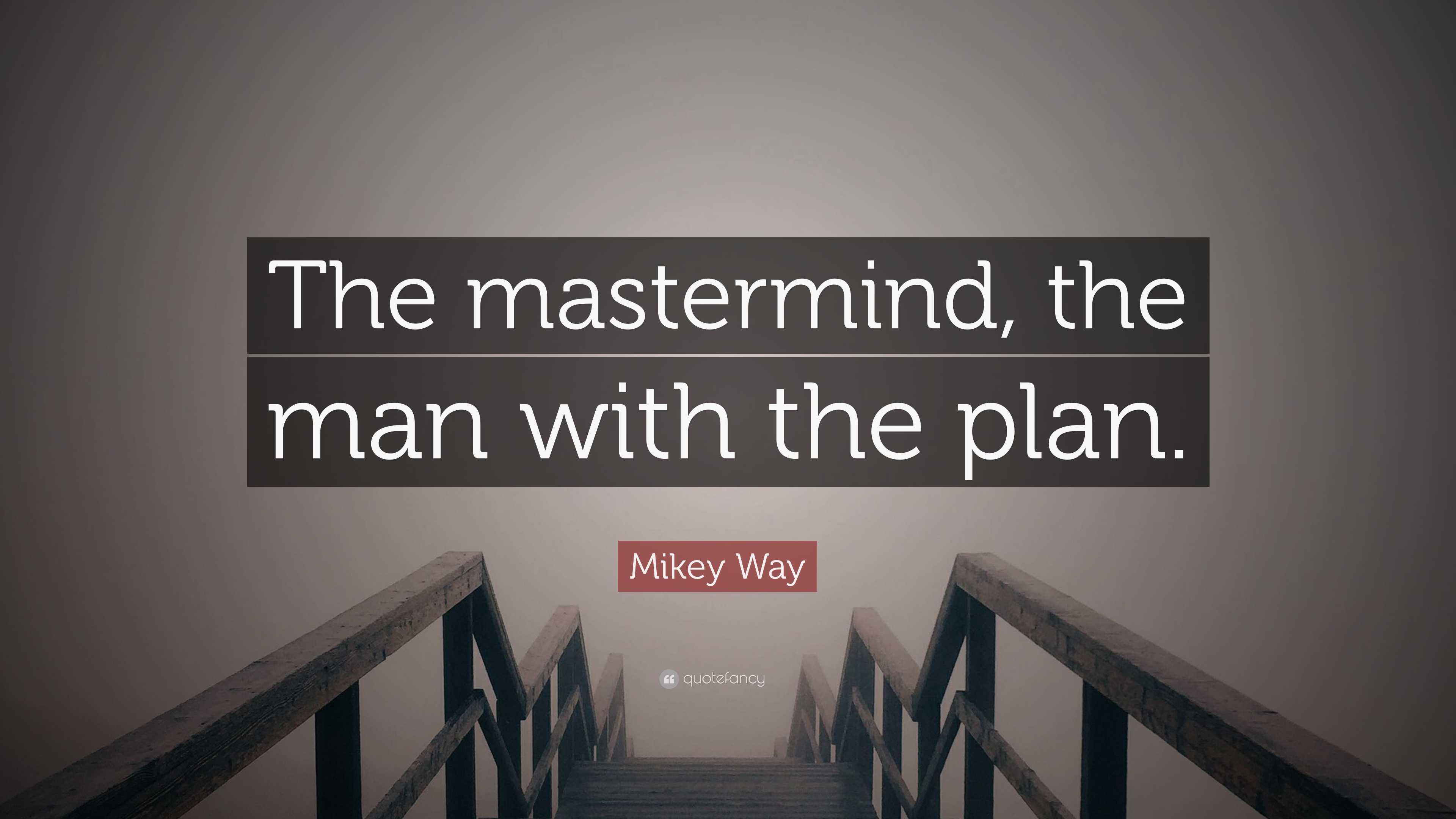 Mikey Way Quote: “The mastermind, the man with the plan.”