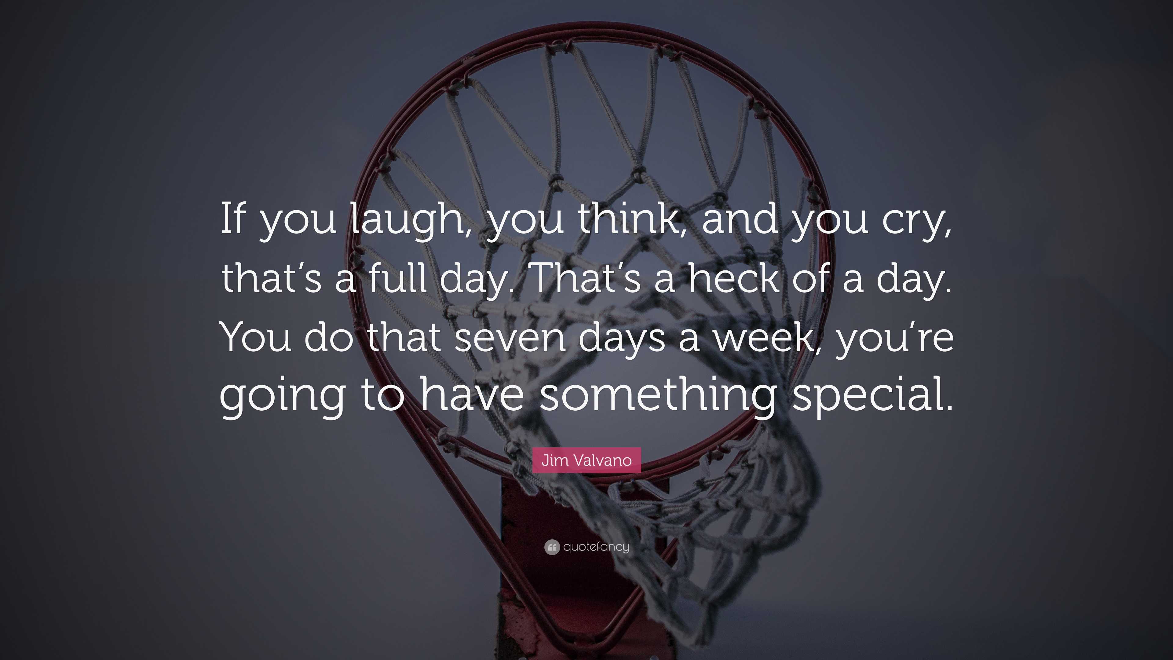 Jim Valvano Quote: “If you laugh, you think, and you cry, that’s a full ...