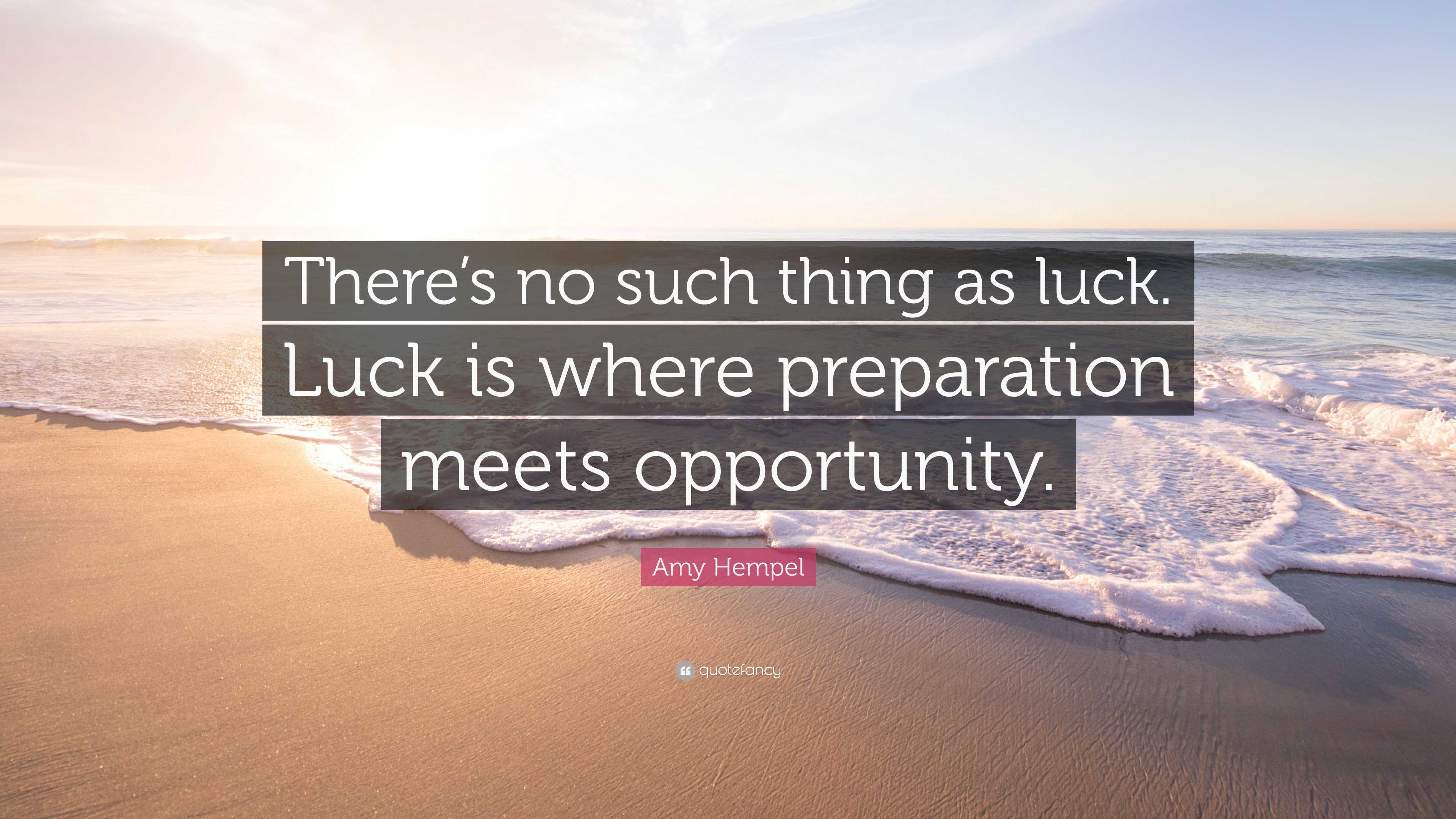 Amy Hempel Quote: “There’s no such thing as luck. Luck is where ...