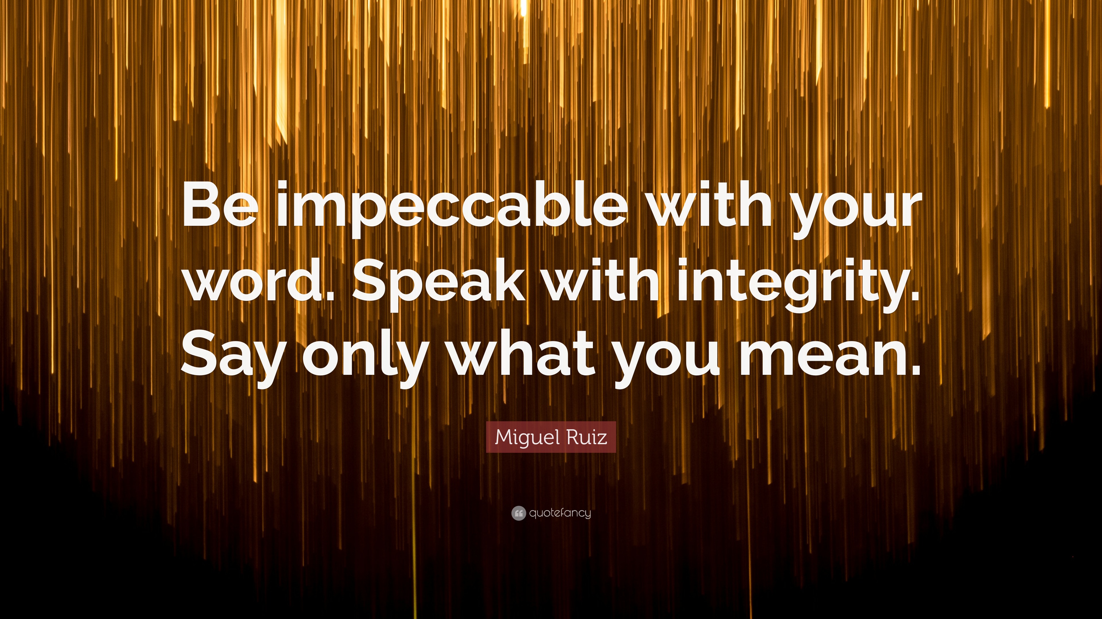 Miguel Ruiz Quote: “Be impeccable with your word. Speak with integrity ...