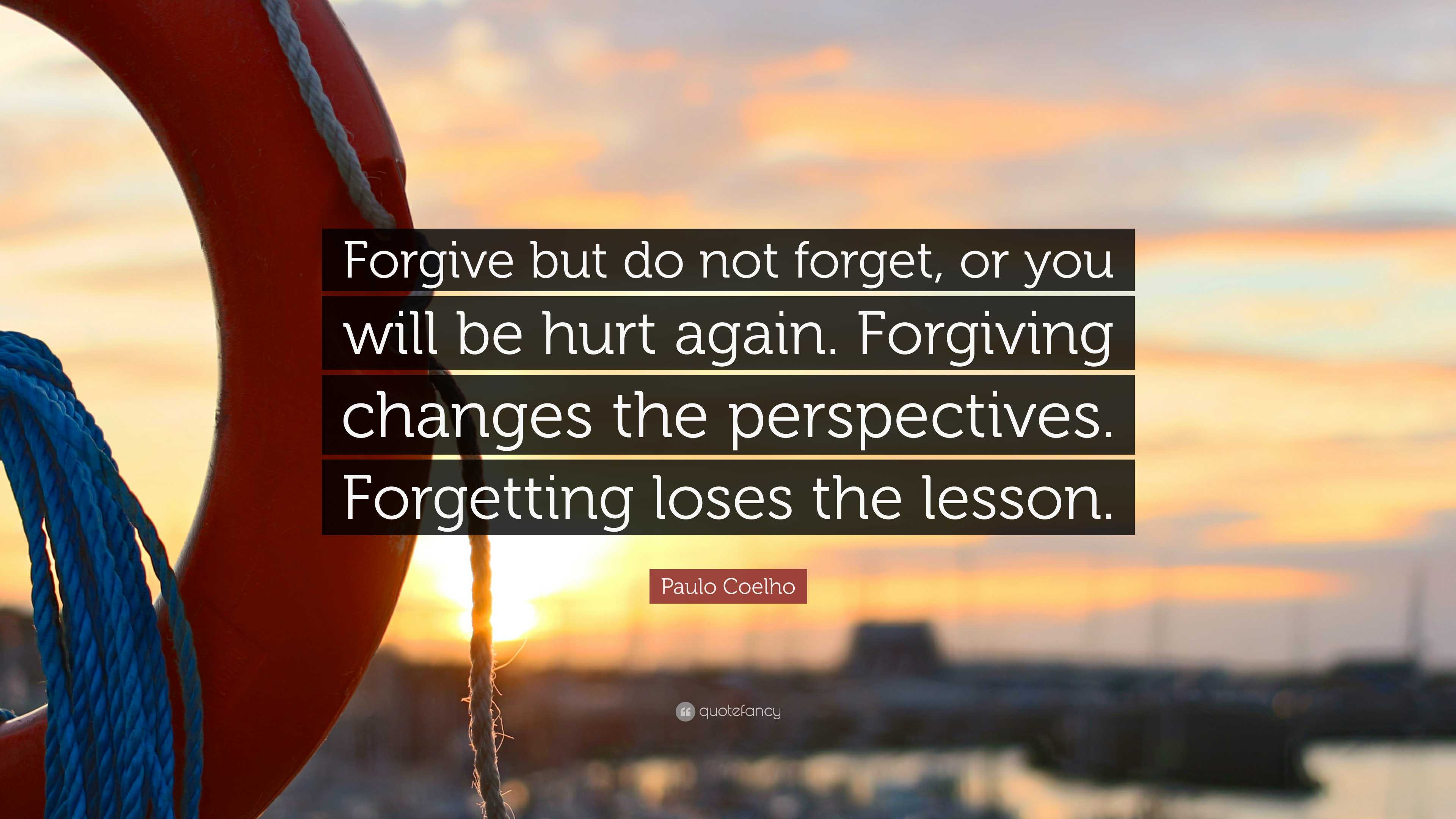 Paulo Coelho Quote: “Forgive but do not forget, or you will be hurt ...