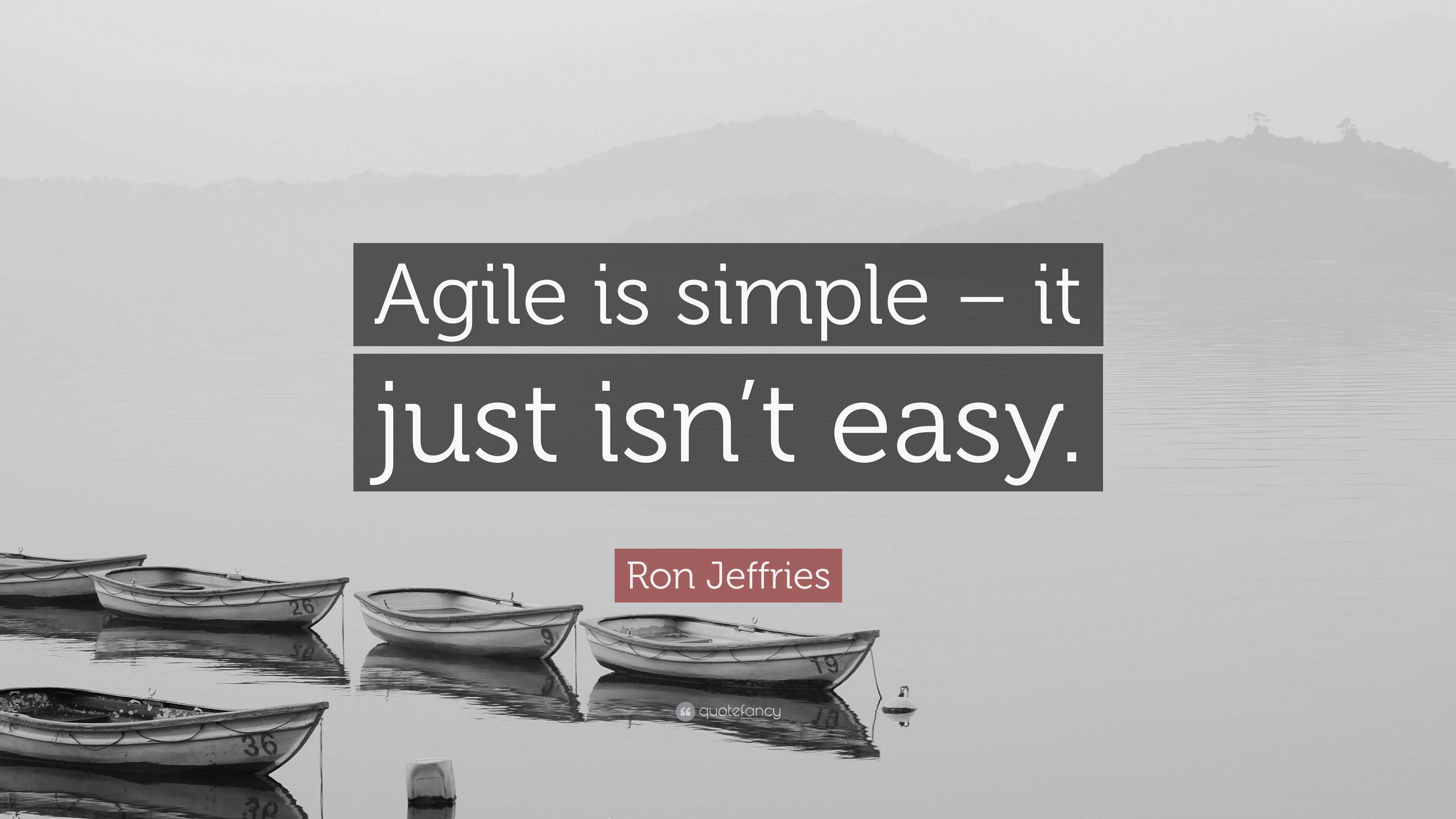 Ron Jeffries Quote: “Agile is simple – it just isn’t easy.”