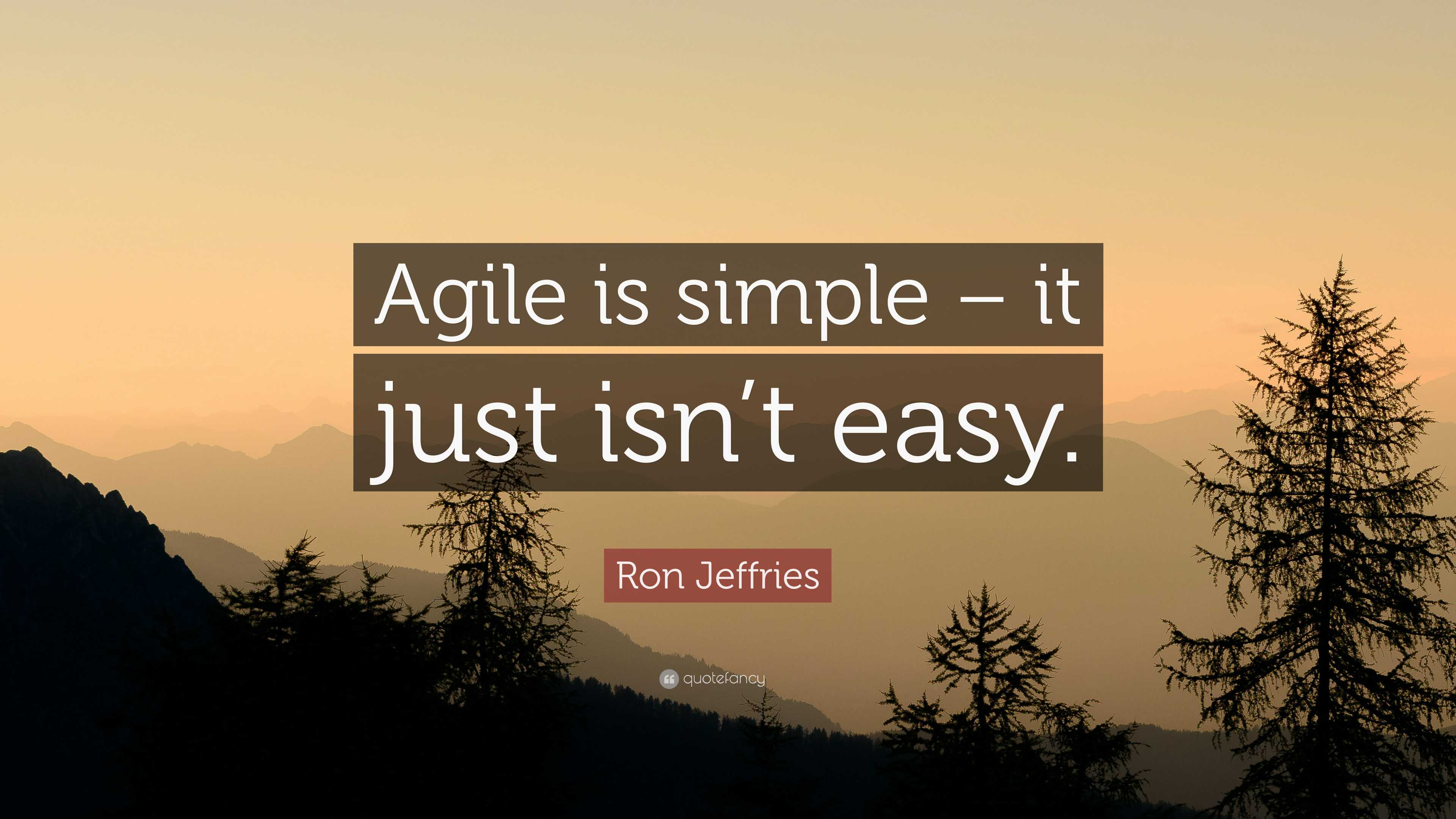 Ron Jeffries Quote: “Agile is simple – it just isn’t easy.”