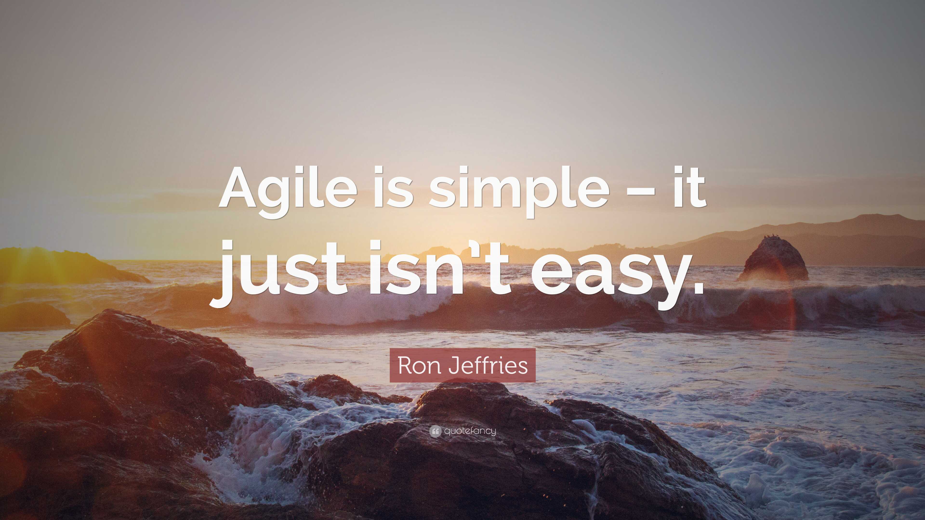 Ron Jeffries Quote: “Agile is simple – it just isn’t easy.”