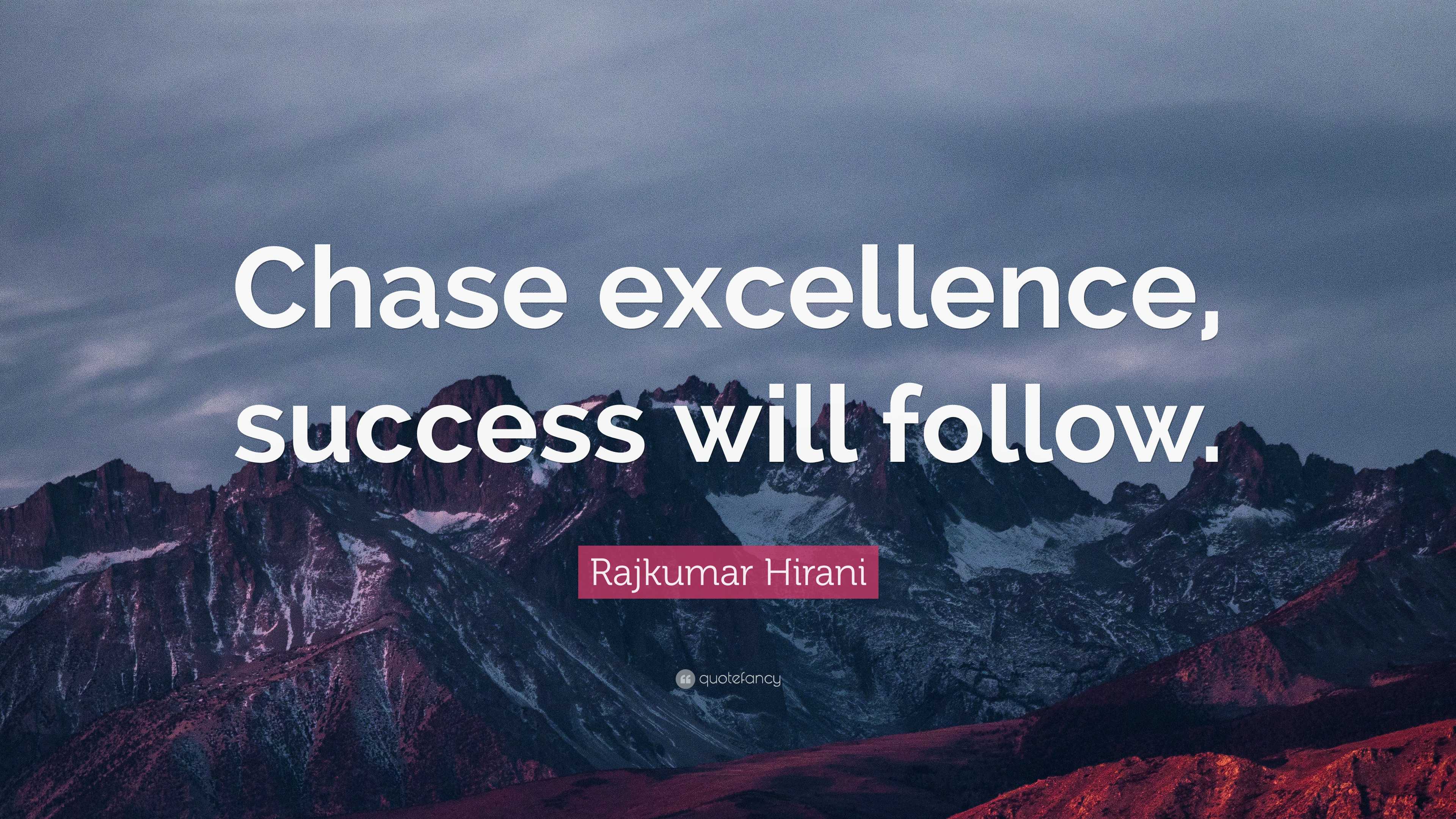 Rajkumar Hirani Quote: “Chase excellence, success will follow.”