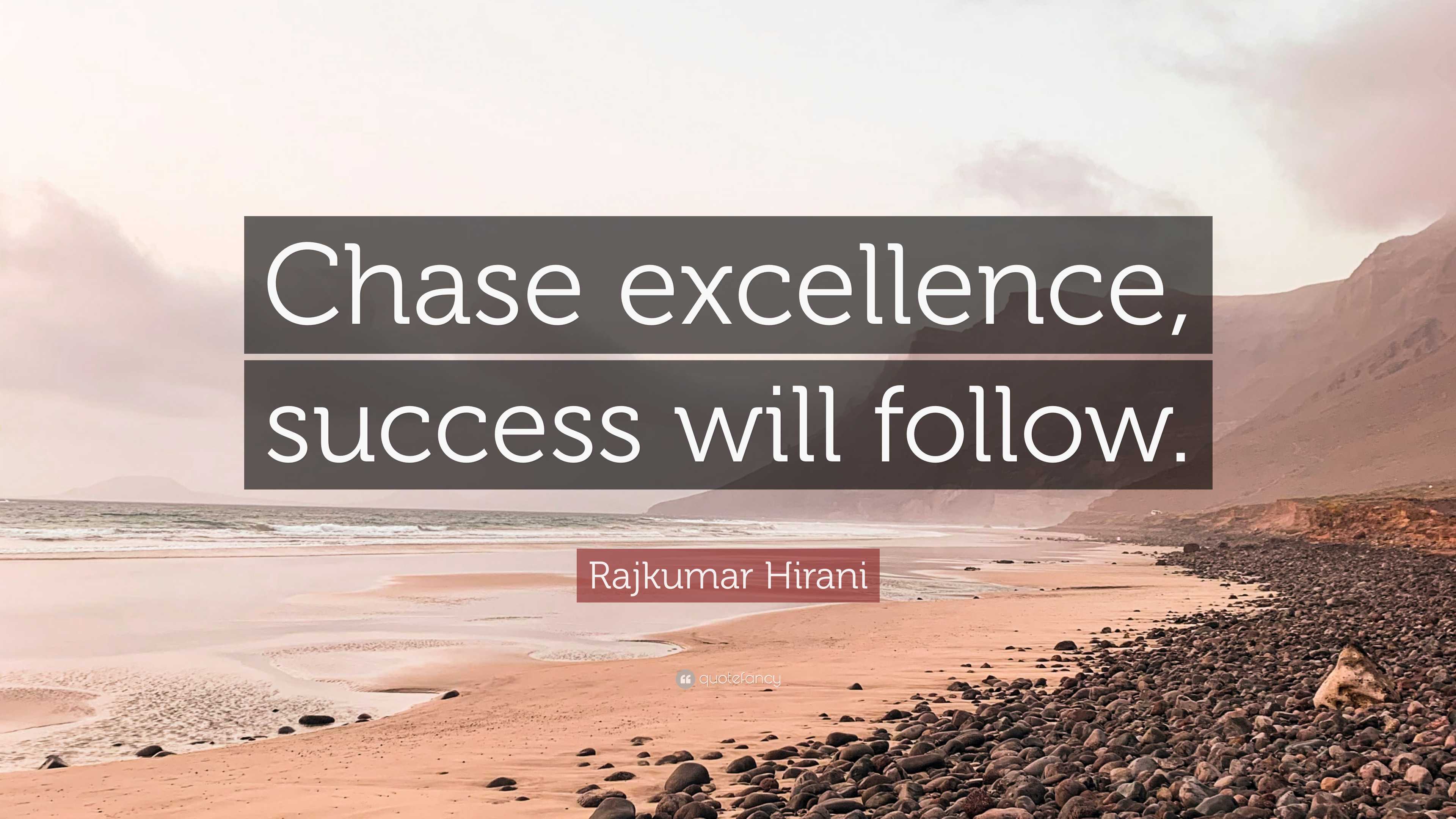Rajkumar Hirani Quote: “Chase excellence, success will follow.”