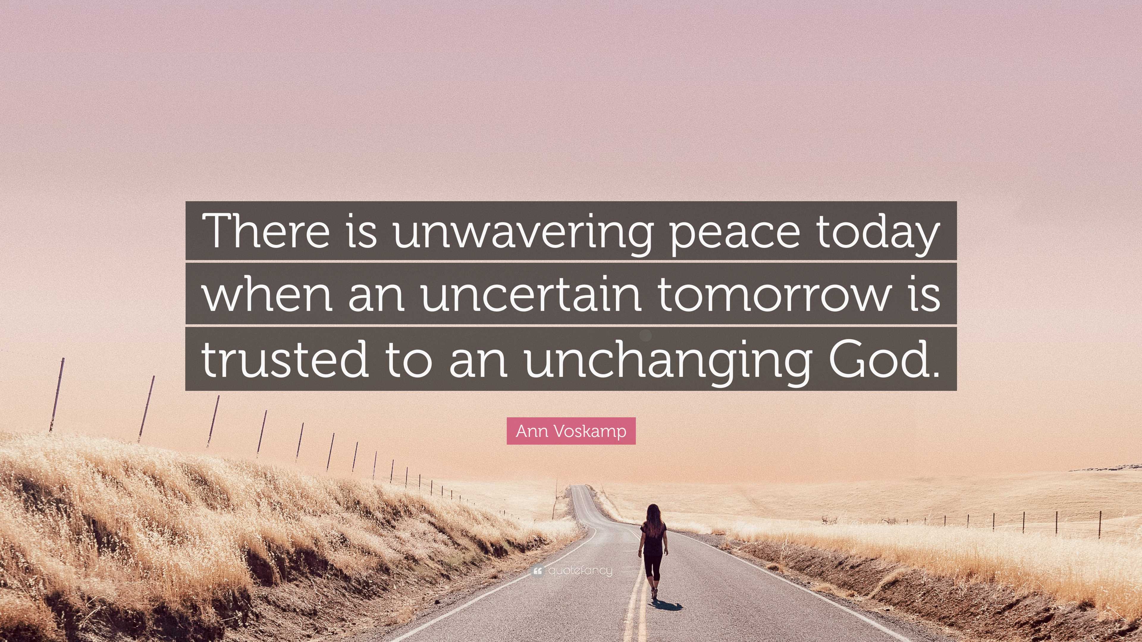 Ann Voskamp Quote: “There is unwavering peace today when an uncertain ...