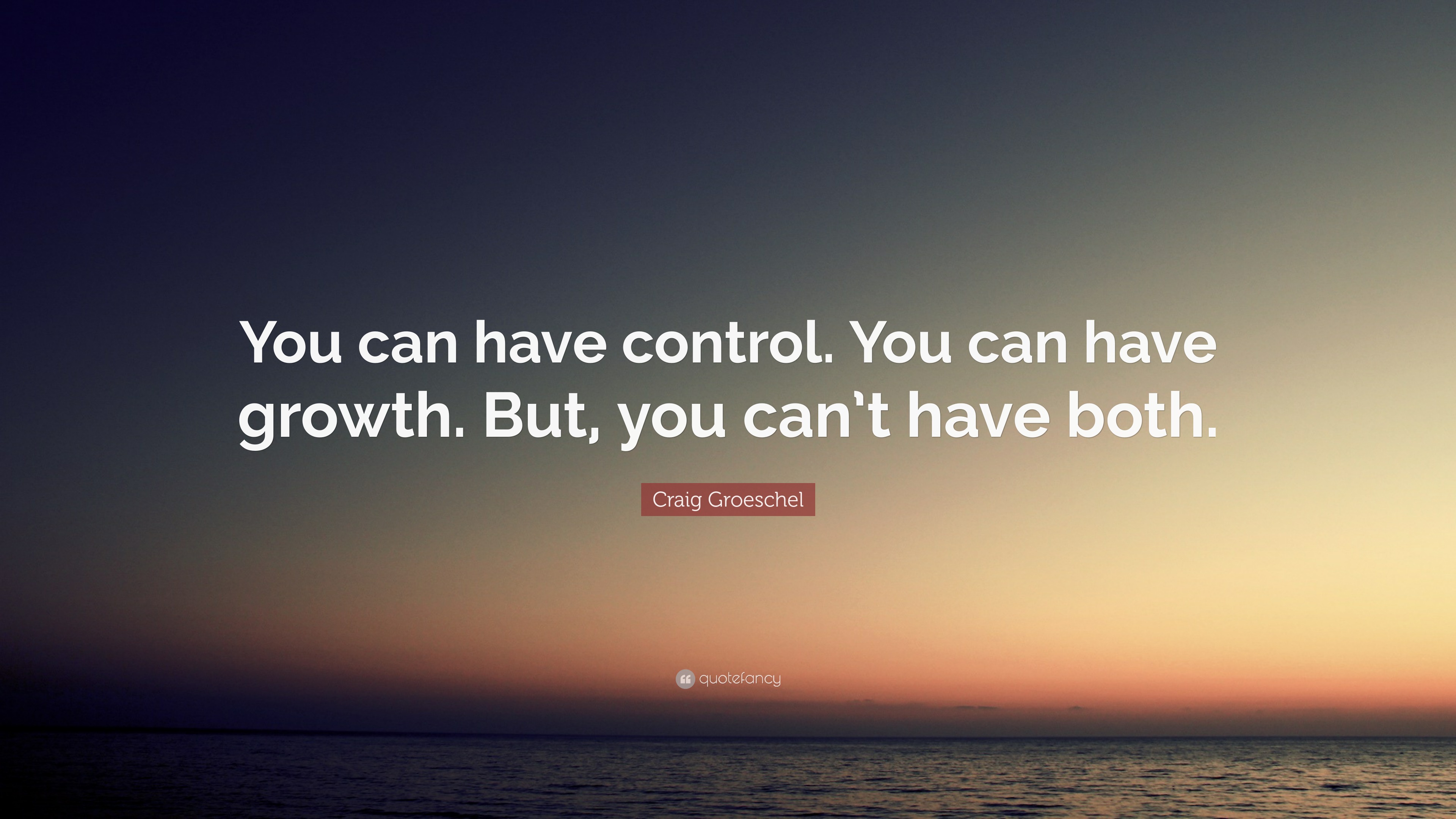 Craig Groeschel Quote: “You can have control. You can have growth. But ...