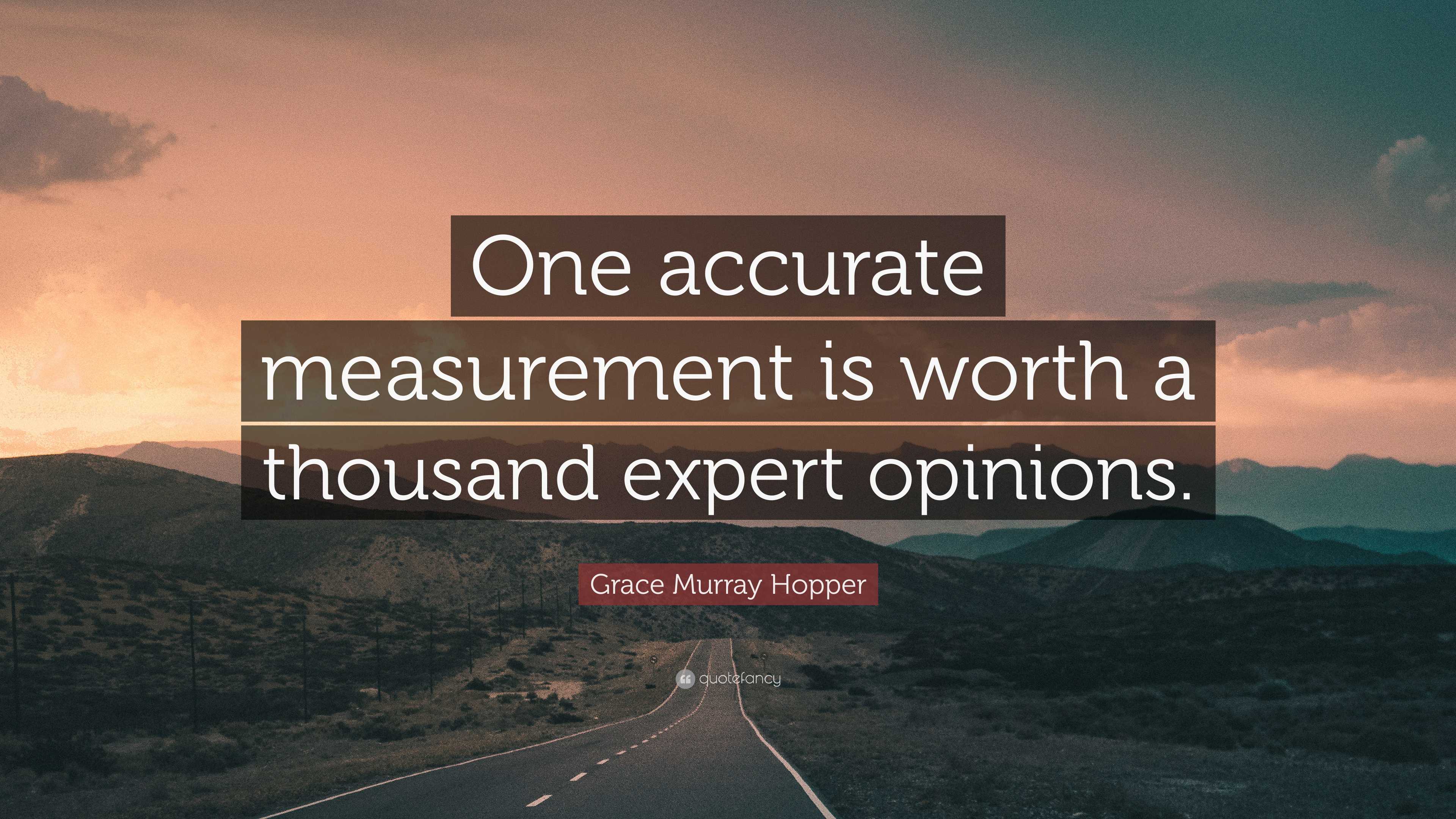 Grace Murray Hopper Quote: “One accurate measurement is worth a ...