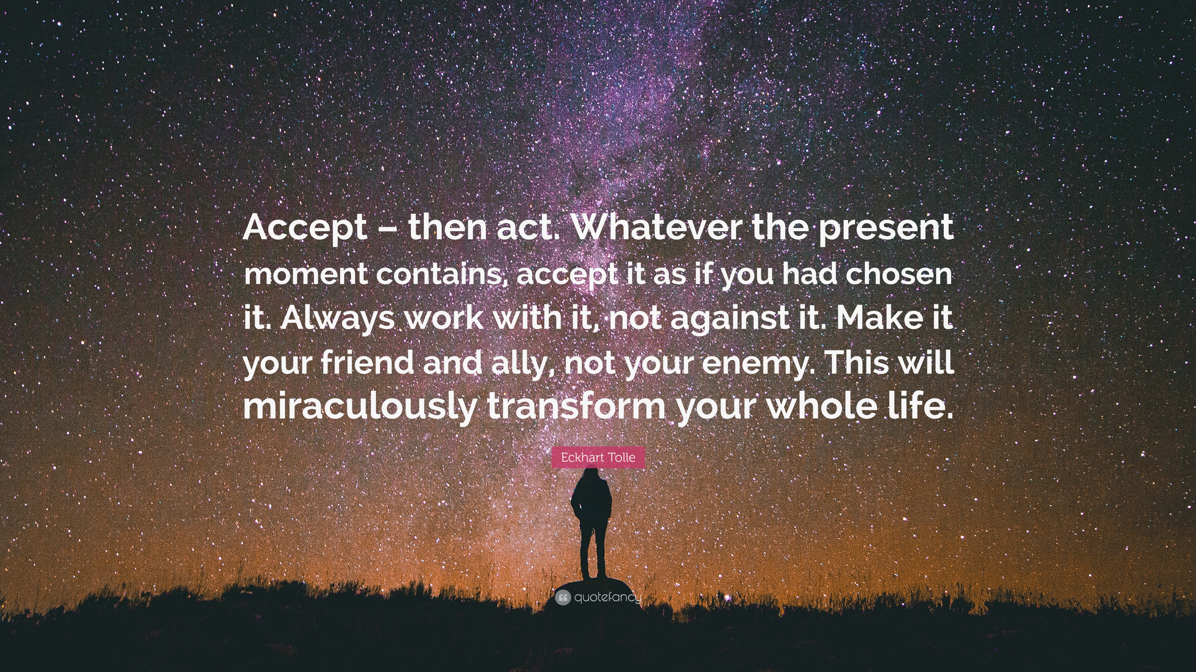 Eckhart Tolle Quote: “Accept – then act. Whatever the present moment ...