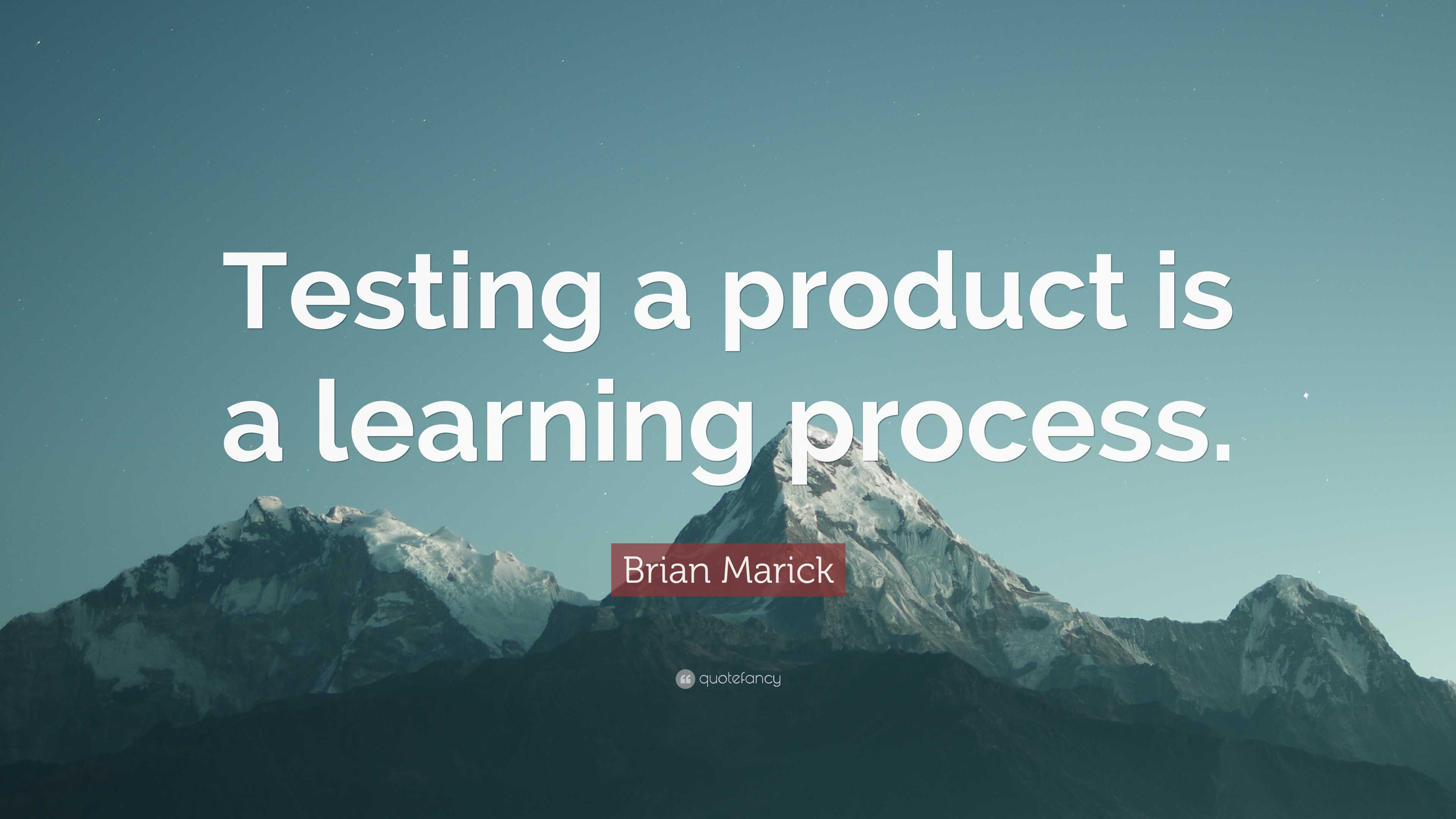 Brian Marick Quote: “Testing a product is a learning process.”