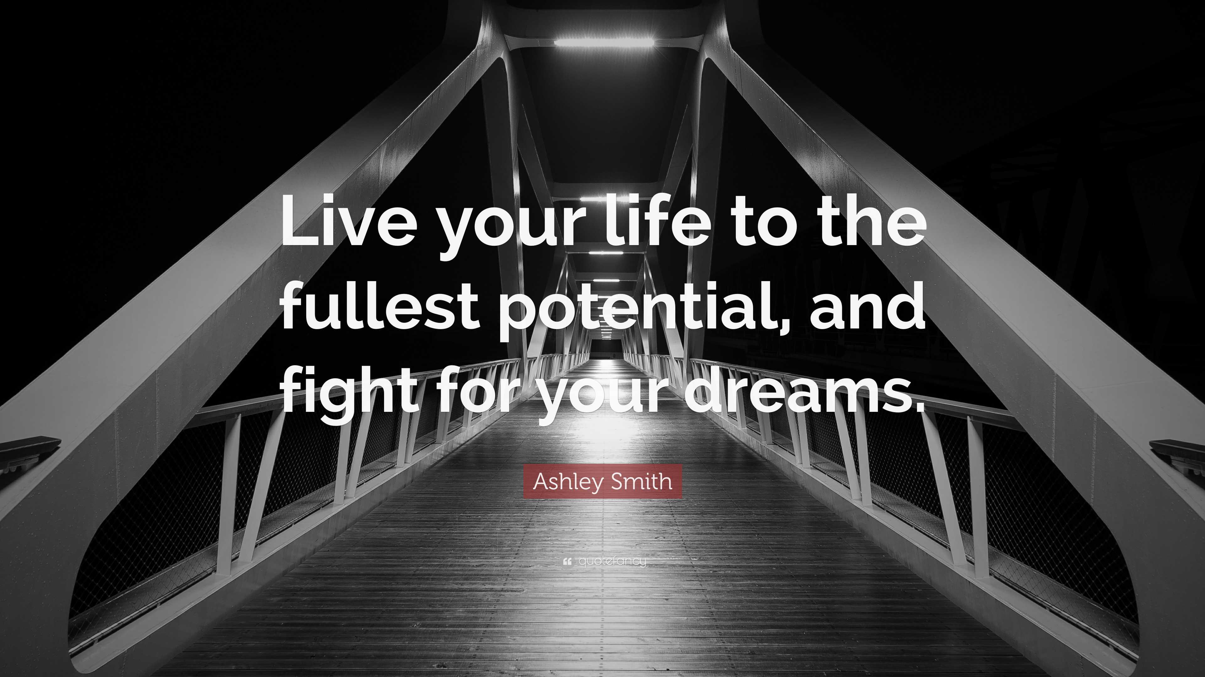 Ashley Smith Quote: “Live your life to the fullest potential, and fight ...