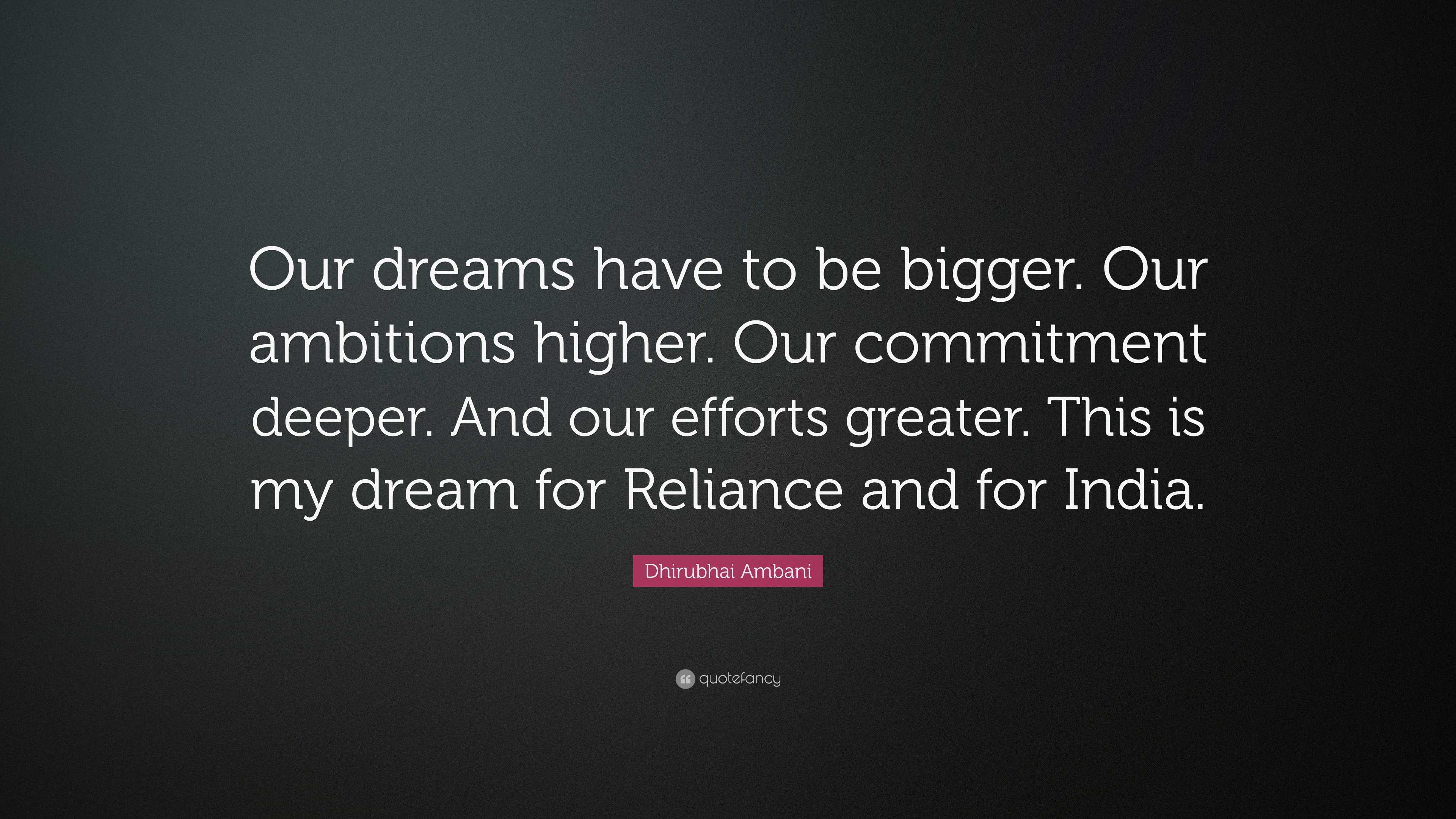 Dhirubhai Ambani Quote: “Our dreams have to be bigger. Our ambitions ...