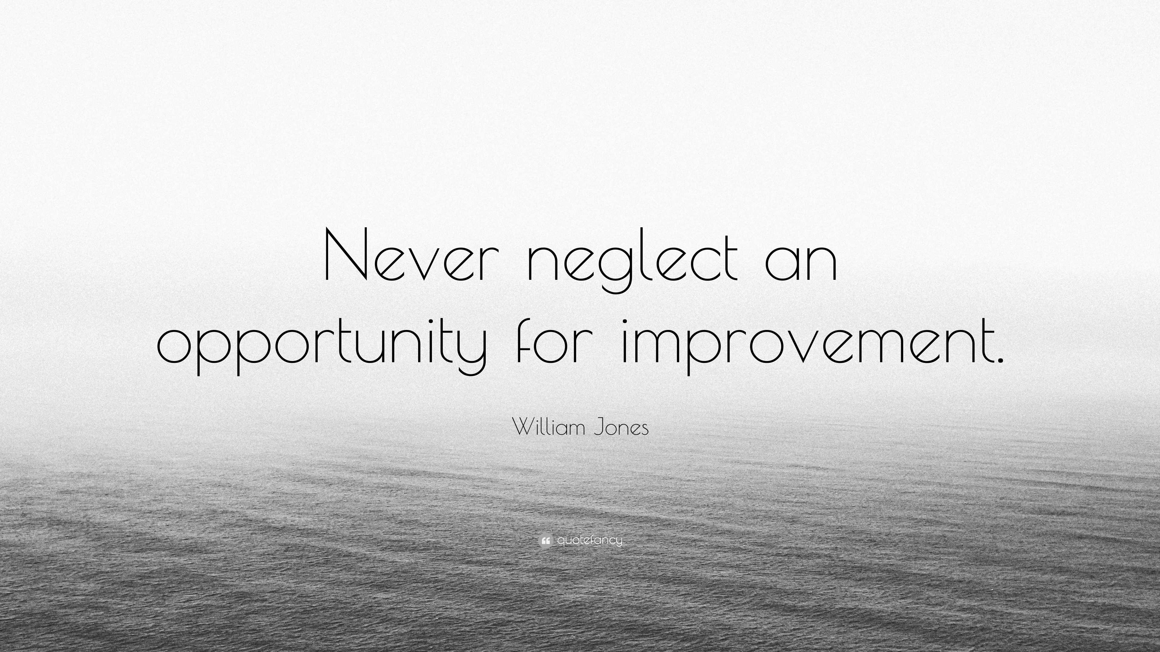 William Jones Quote: “Never neglect an opportunity for improvement.”