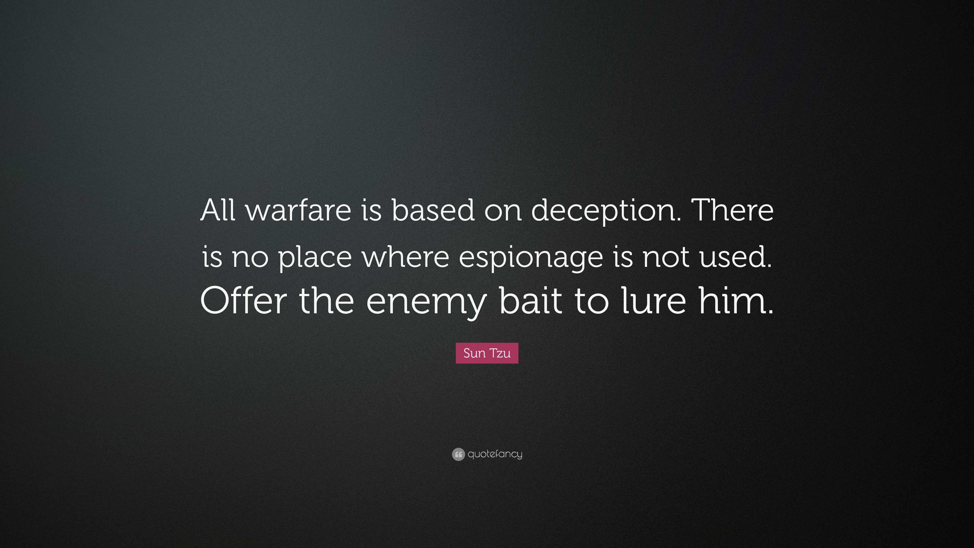 Sun Tzu Quote: “All warfare is based on deception. There is no place ...