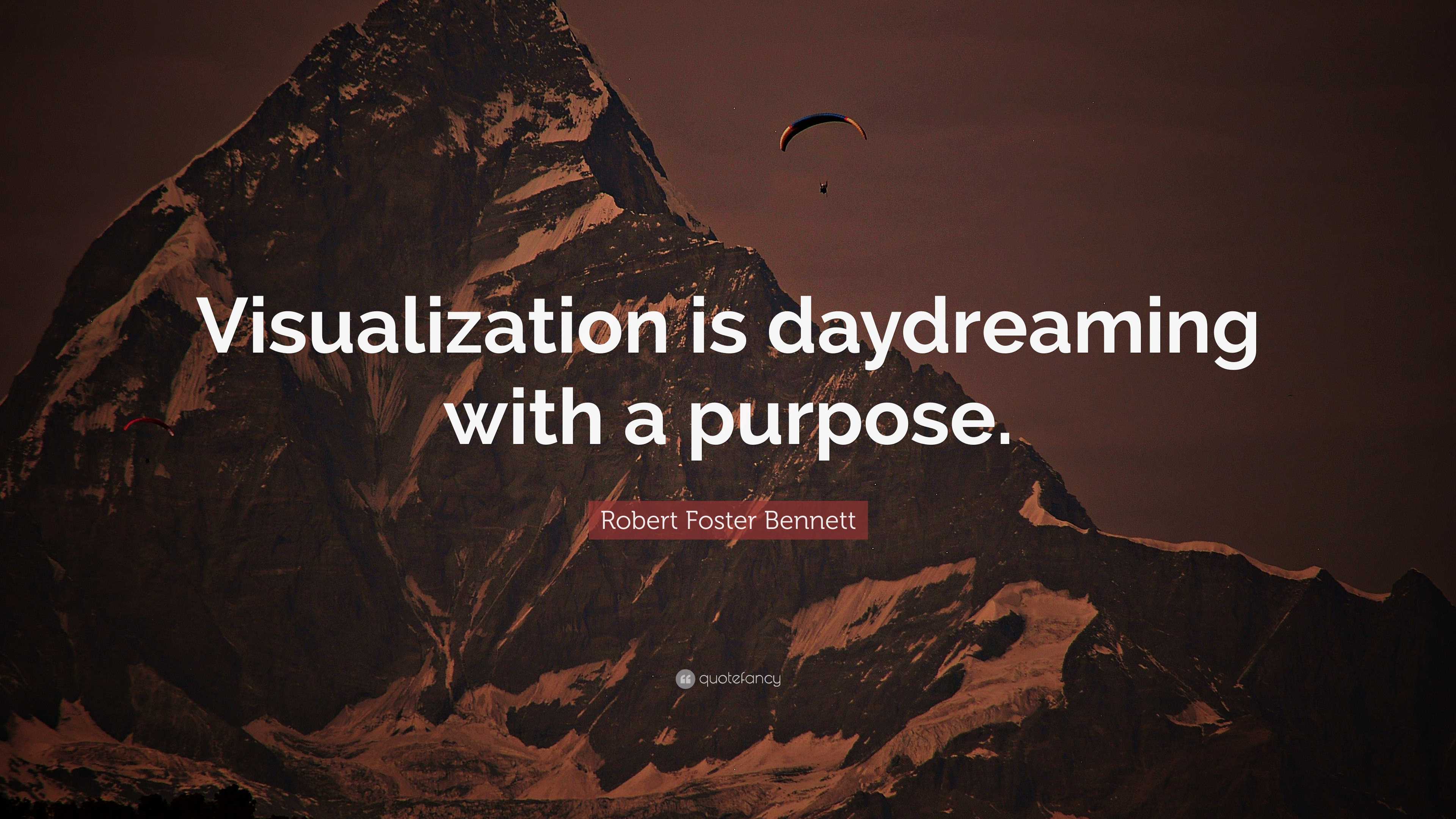 Robert Foster Bennett Quote: “Visualization is daydreaming with a purpose.”