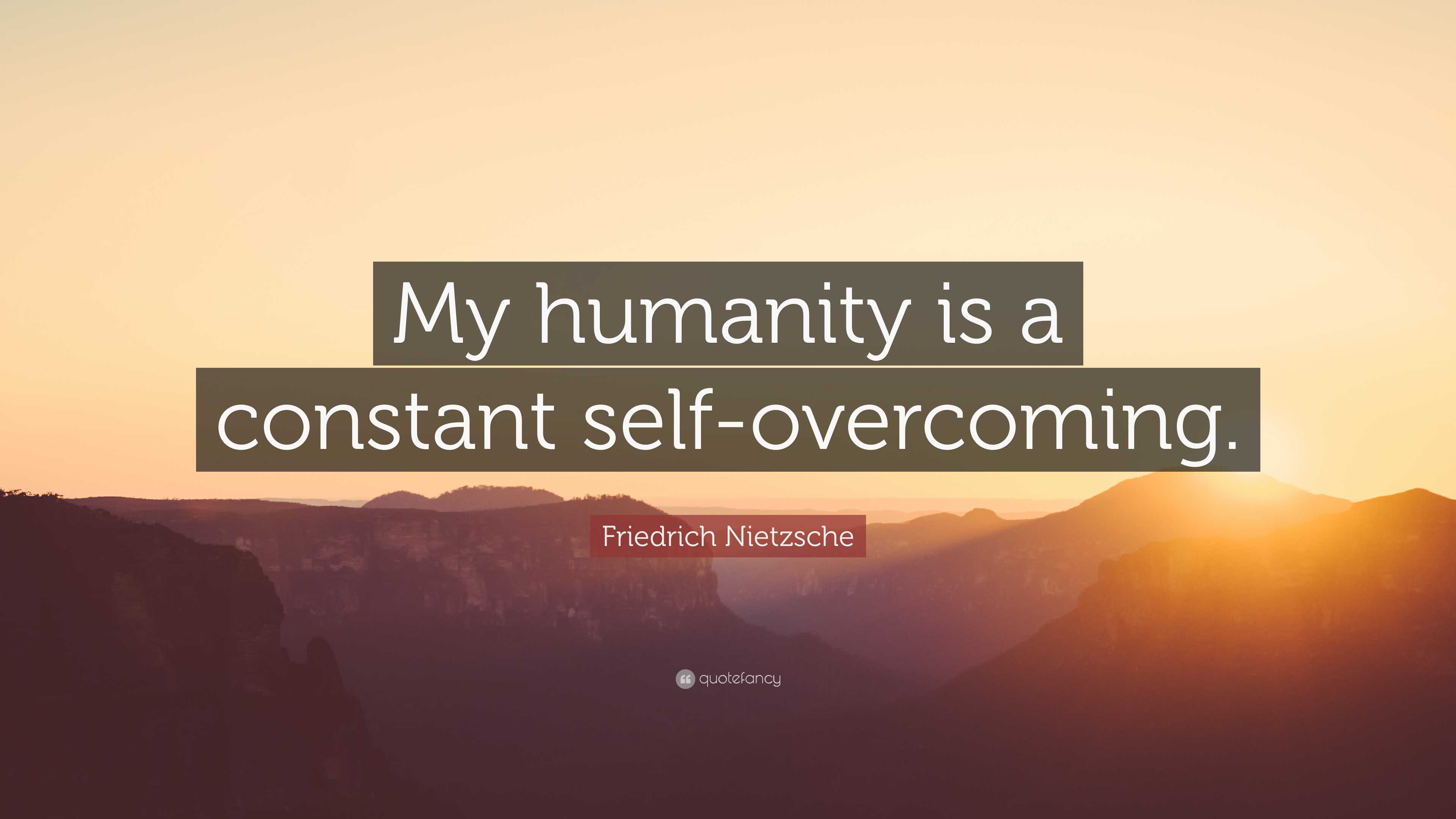 Friedrich Nietzsche Quote: “My humanity is a constant self-overcoming.”