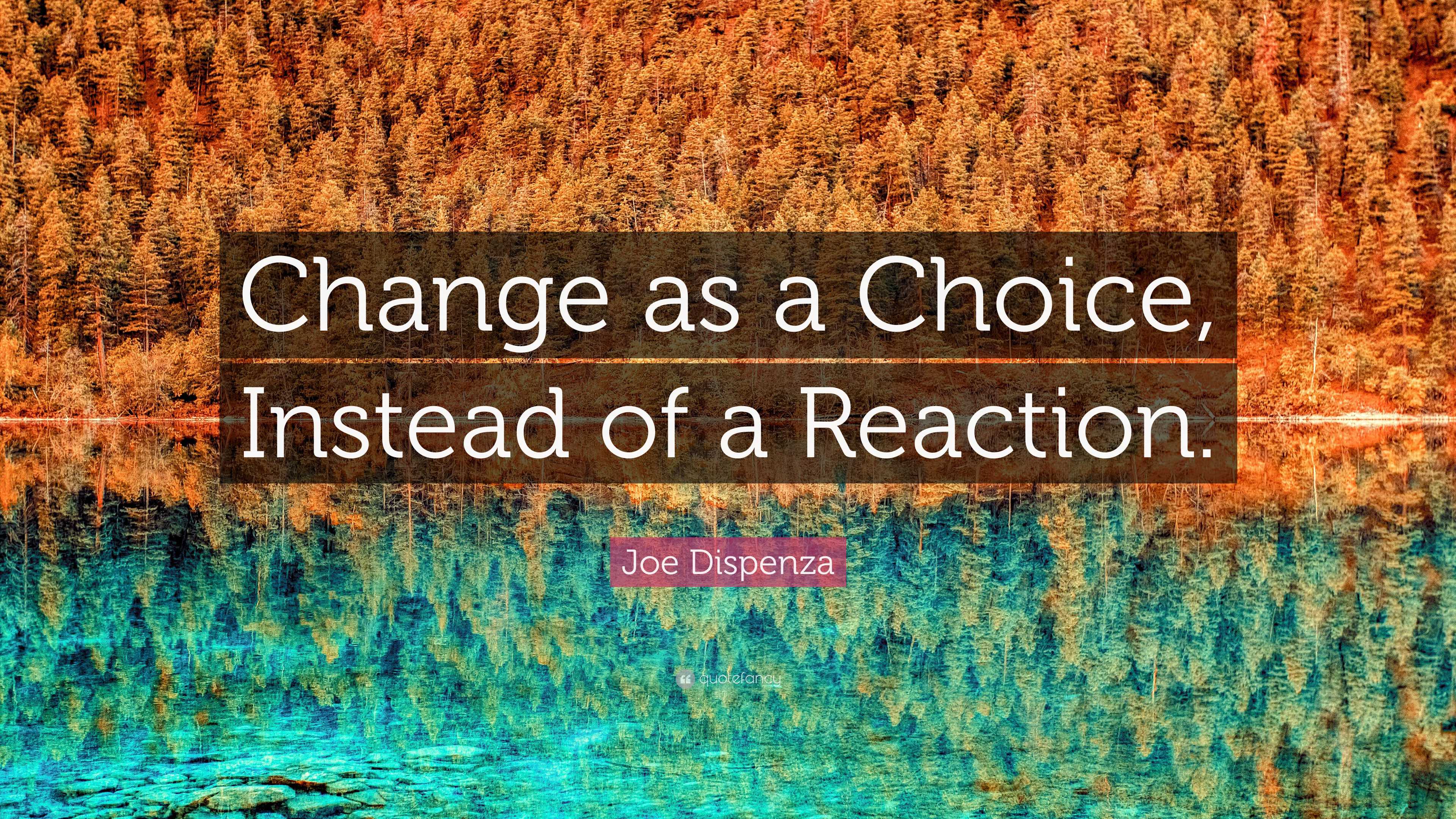 Joe Dispenza Quote: “Change as a Choice, Instead of a Reaction.”