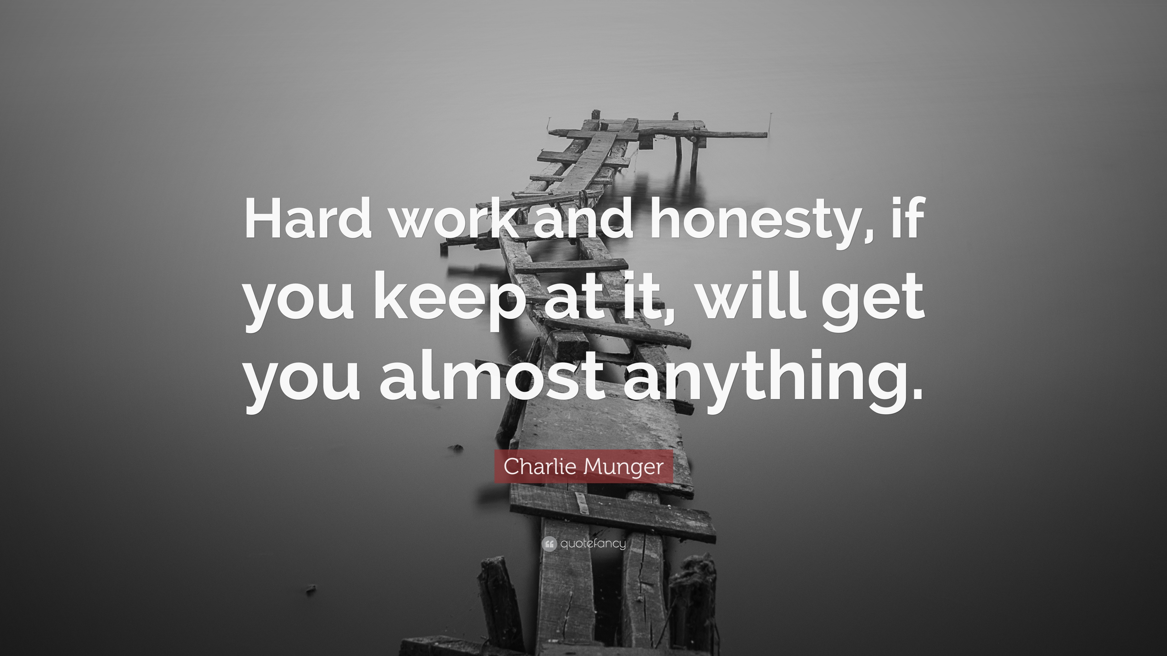 Charlie Munger Quote: “Hard work and honesty, if you keep at it, will ...