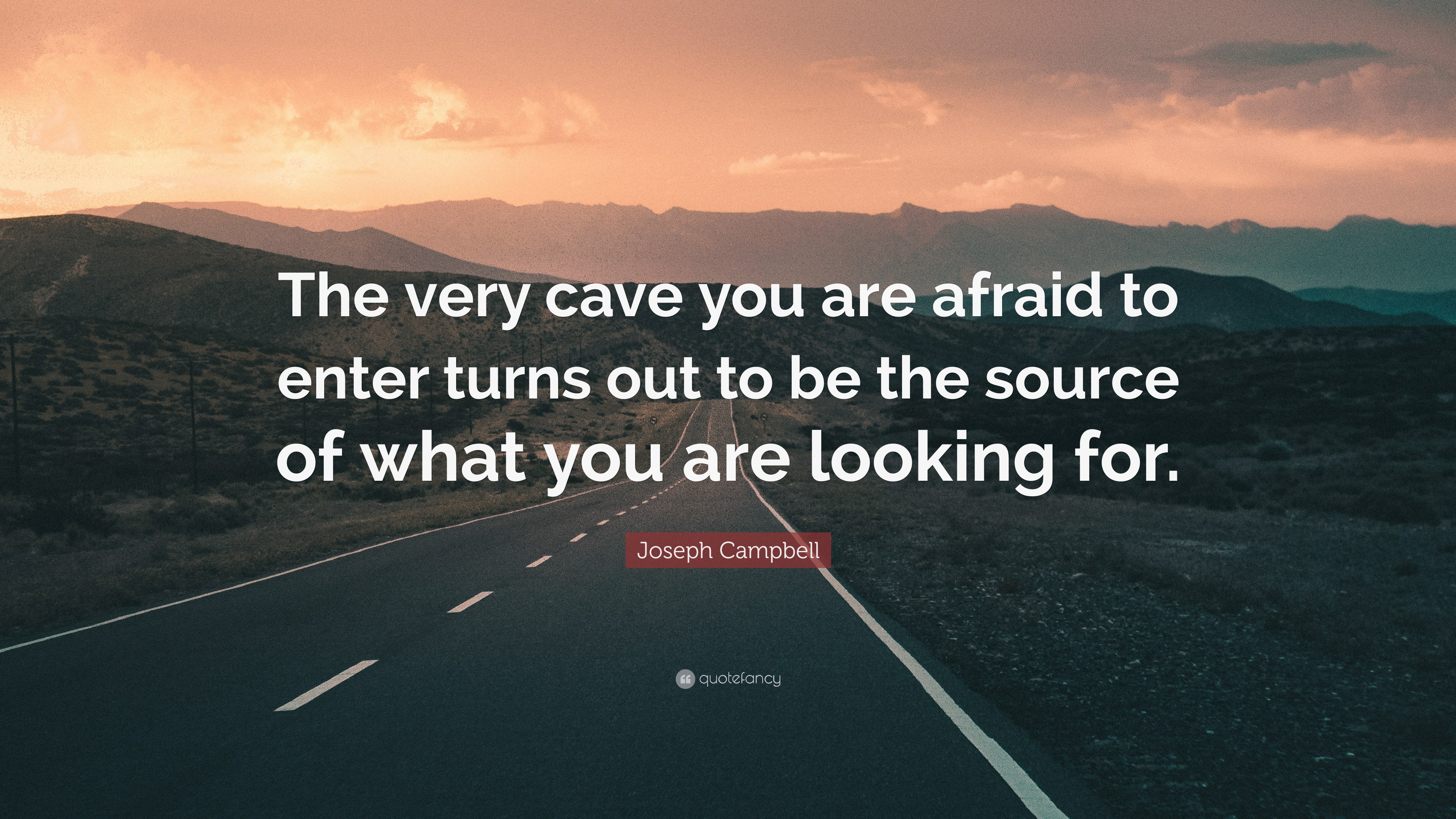 Joseph Campbell Quote: “The very cave you are afraid to enter turns out ...