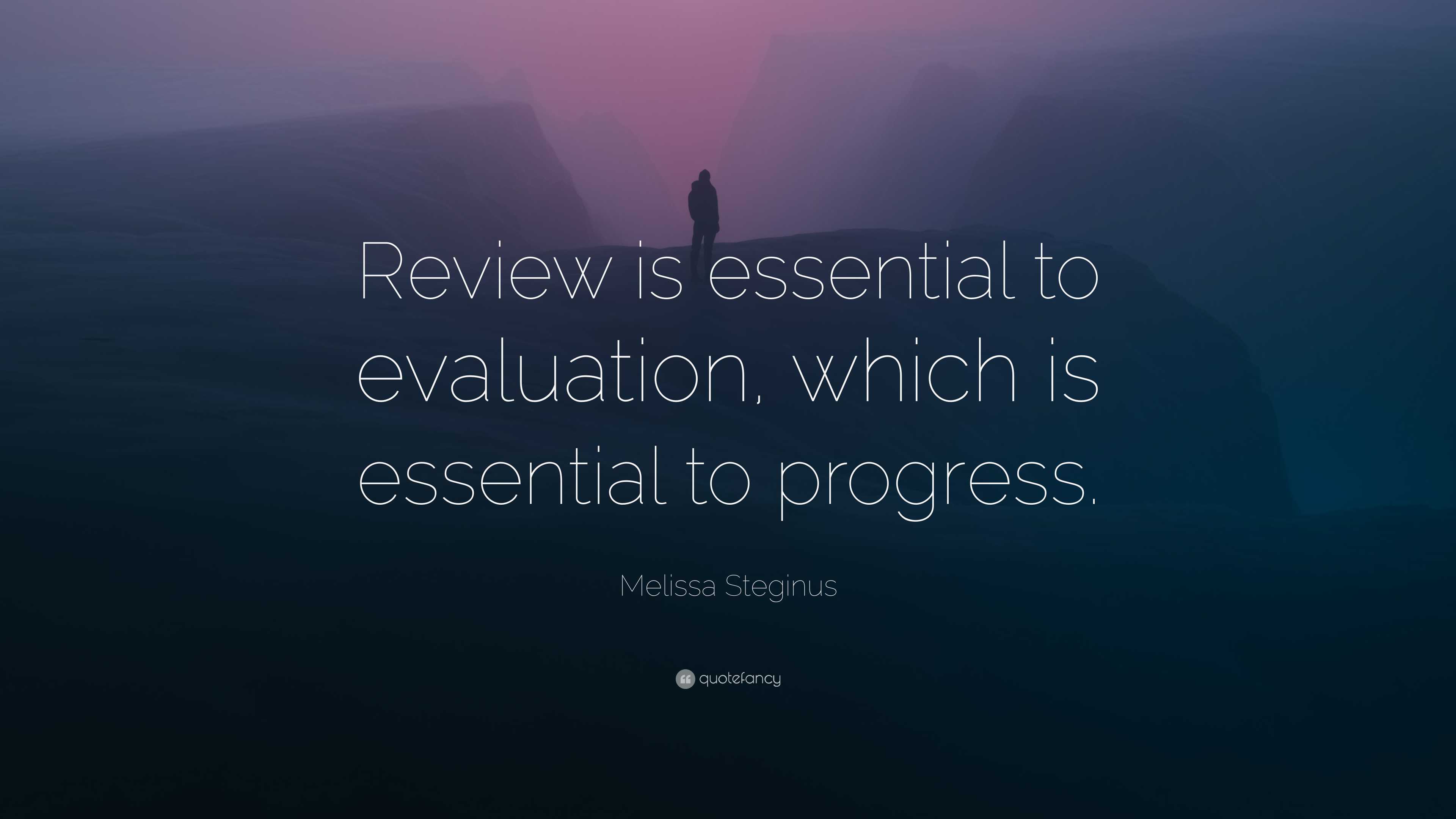 Melissa Steginus Quote: “Review is essential to evaluation, which is ...