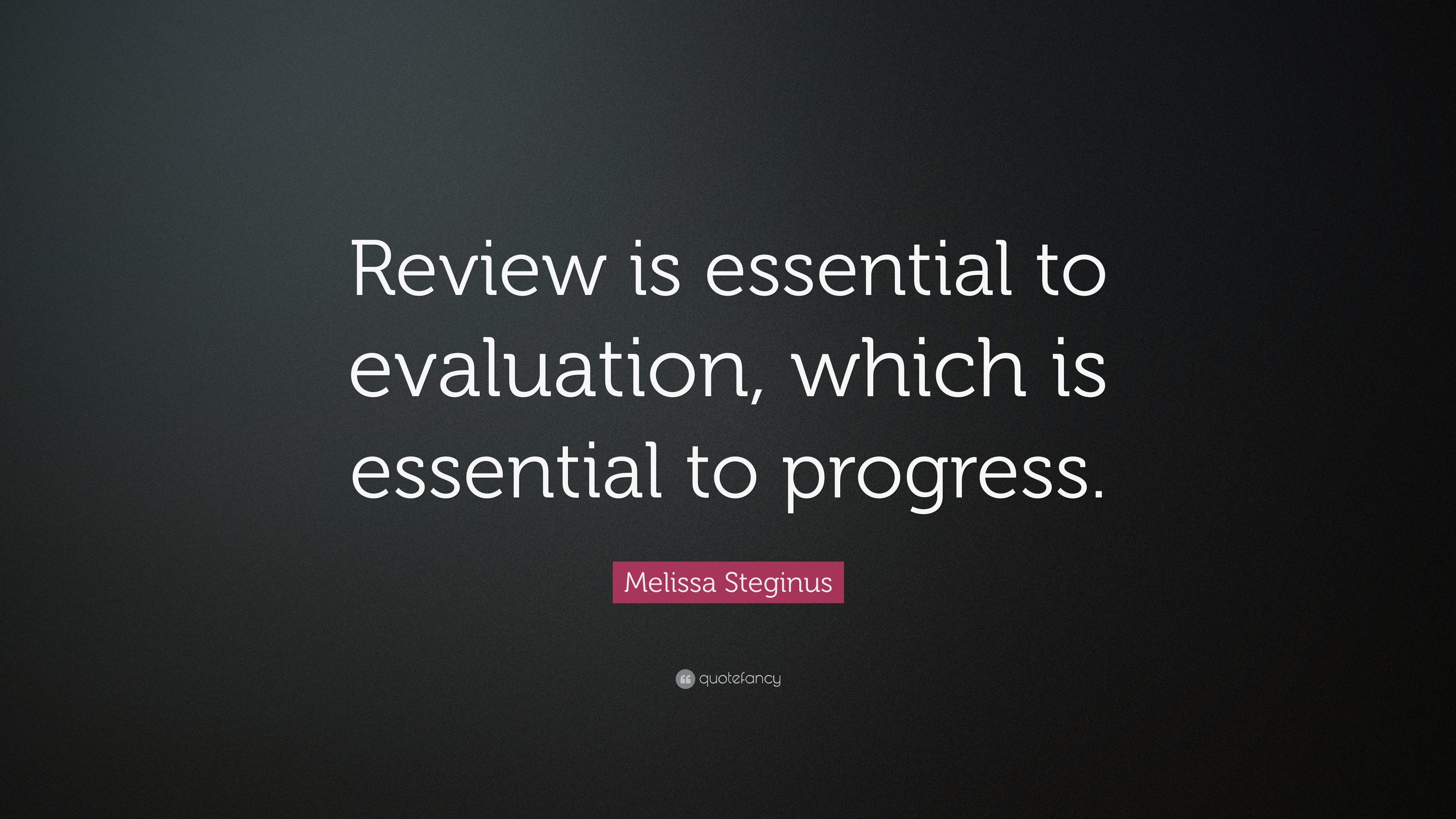 Melissa Steginus Quote: “Review is essential to evaluation, which is ...