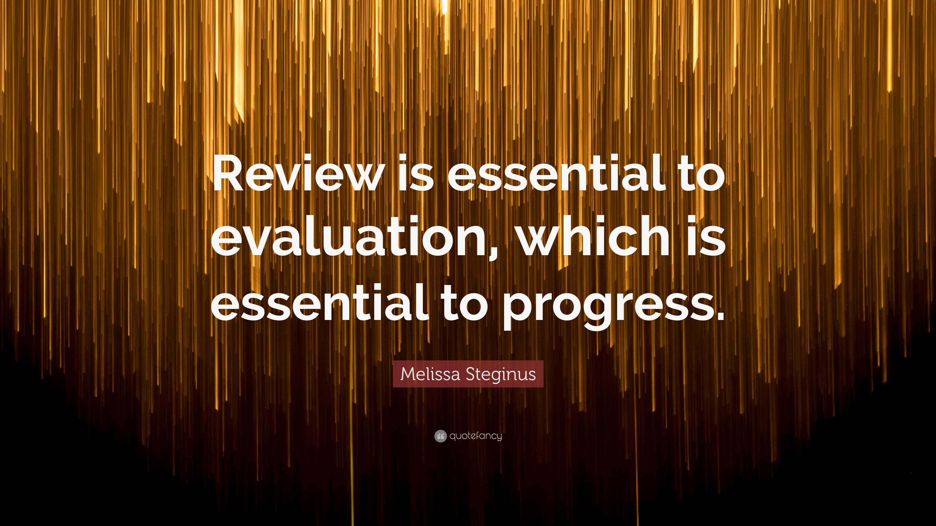 Melissa Steginus Quote: “Review is essential to evaluation, which is ...