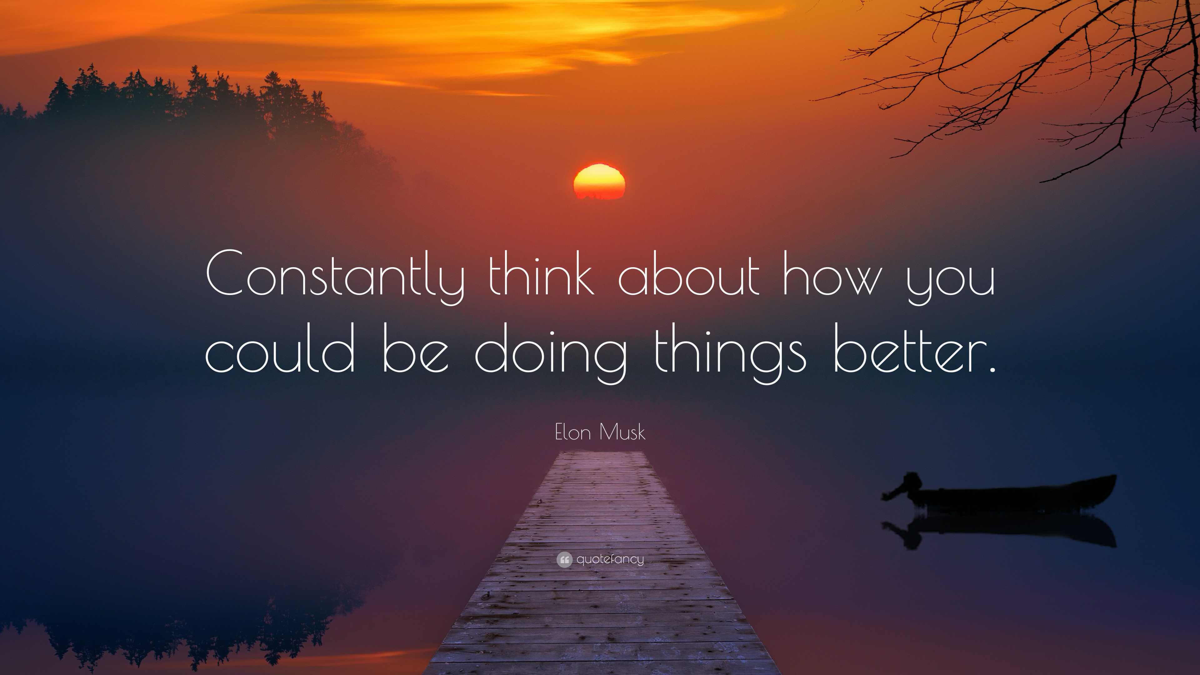 Elon Musk Quote: “Constantly think about how you could be doing things ...
