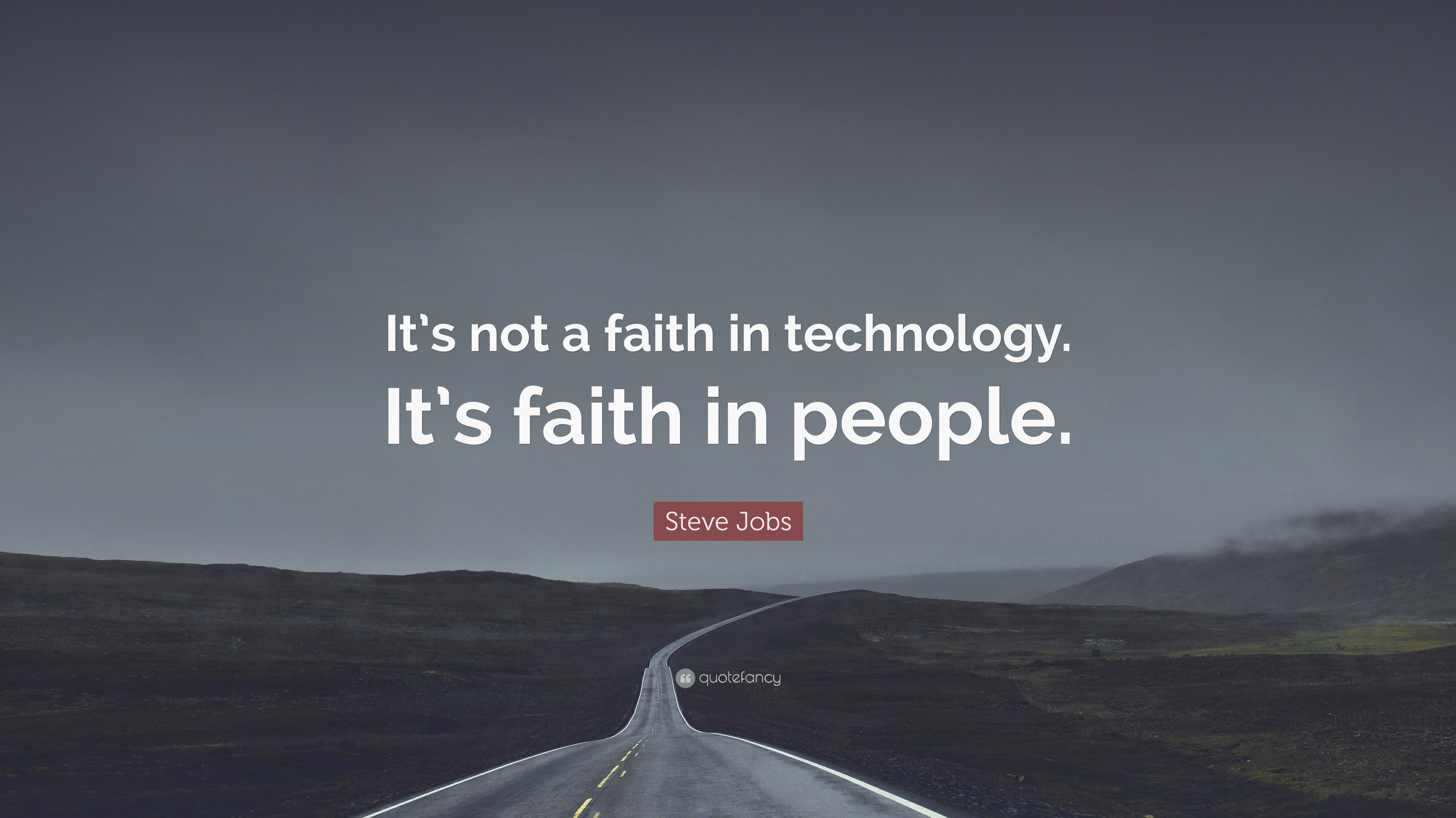 Steve Jobs Quote: “It’s not a faith in technology. It’s faith in people.”