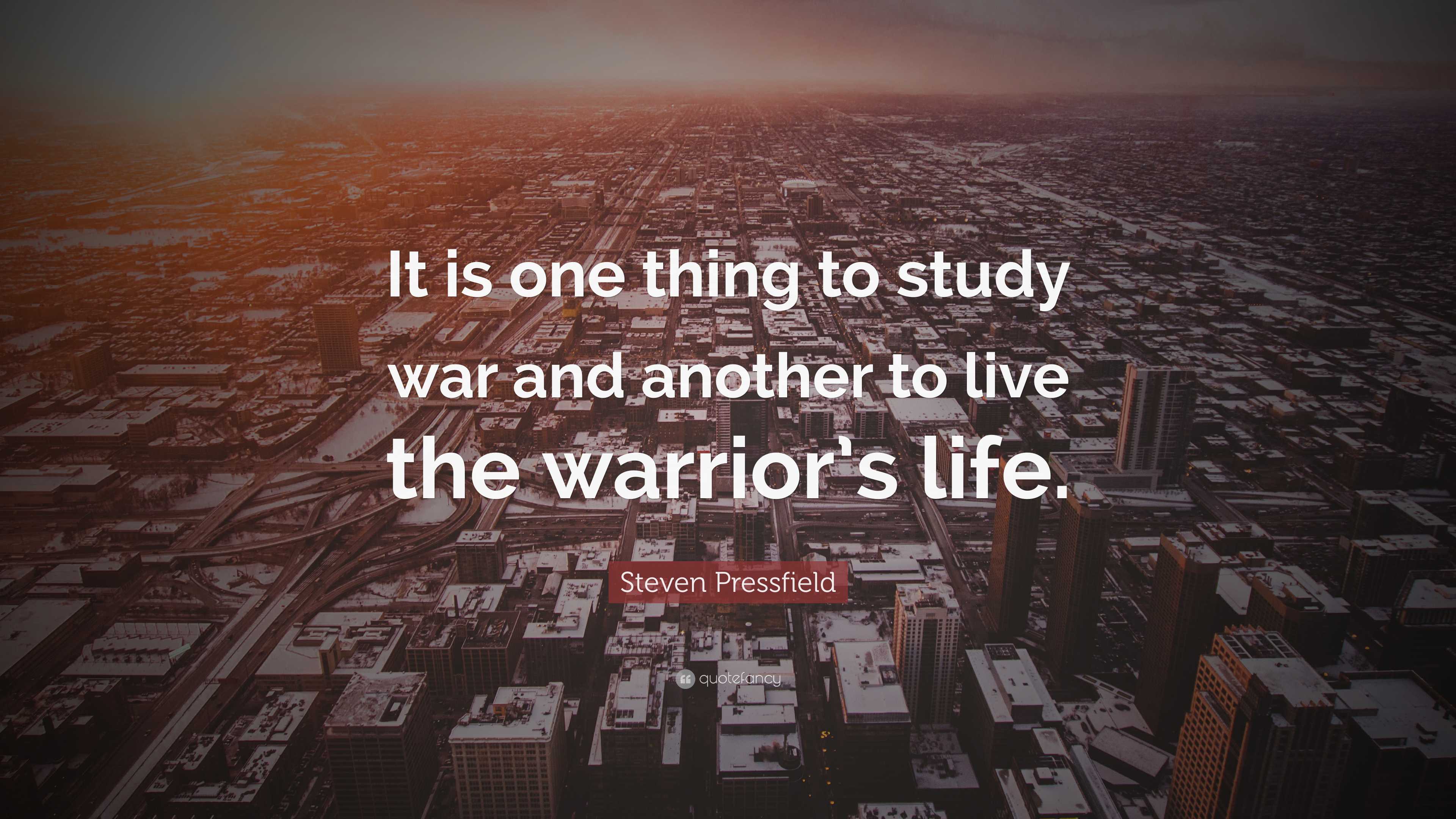Steven Pressfield Quote: “It is one thing to study war and another to ...