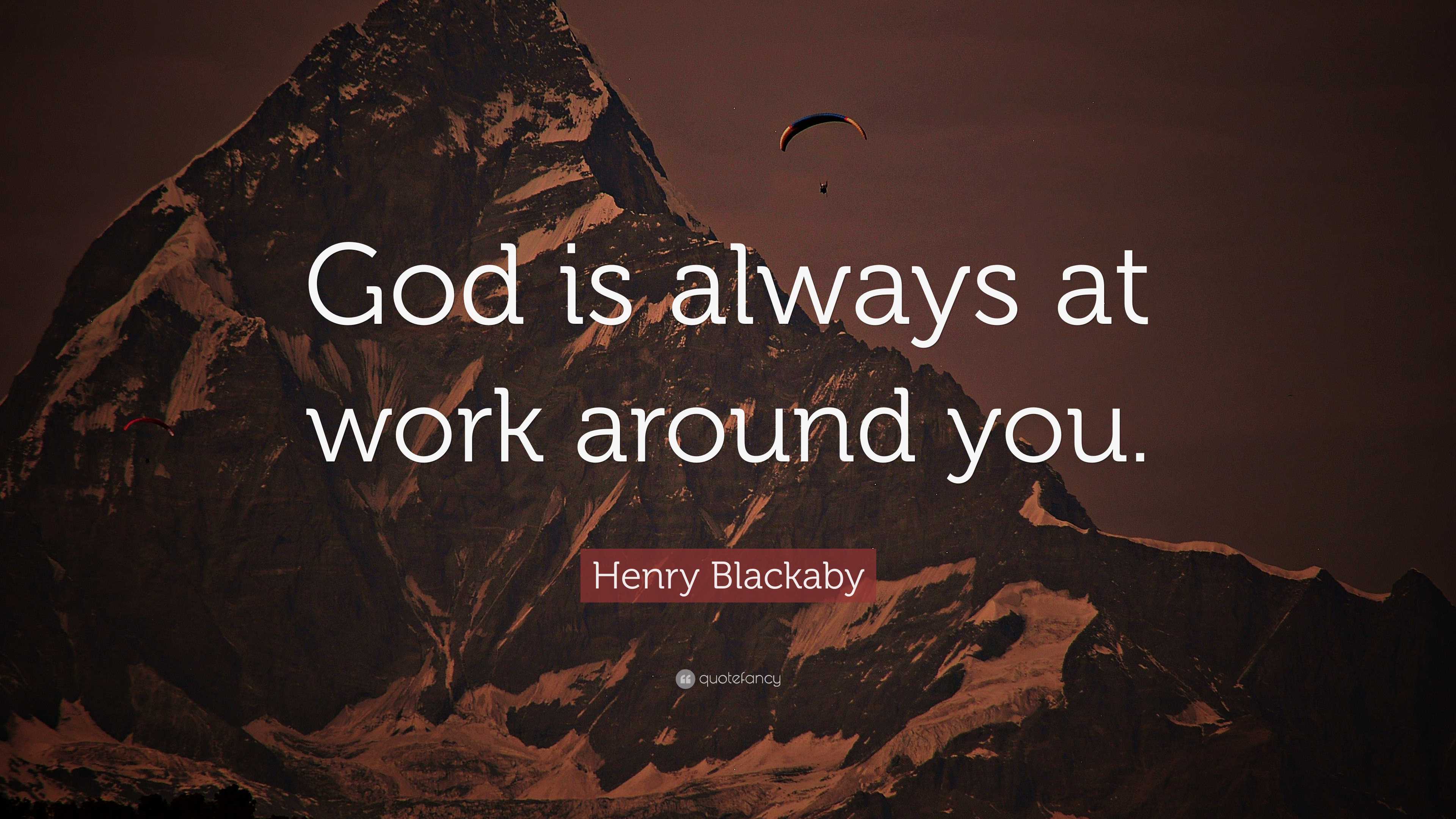 Henry Blackaby Quote: “God is always at work around you.”