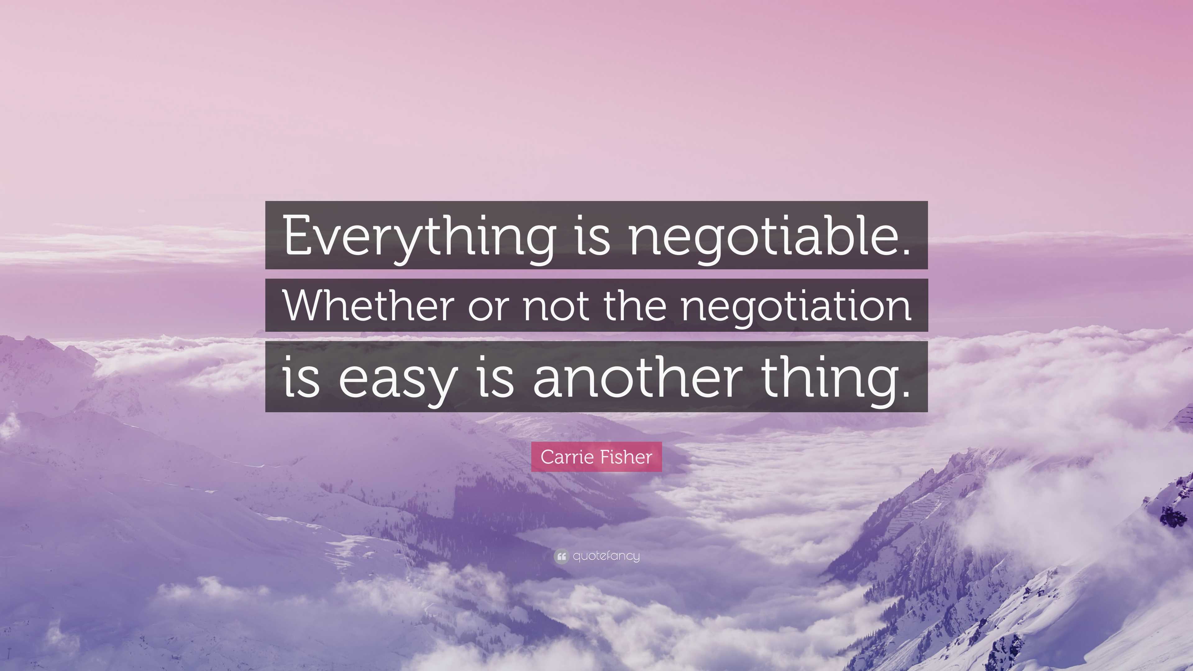 Carrie Fisher Quote: “Everything is negotiable. Whether or not the ...