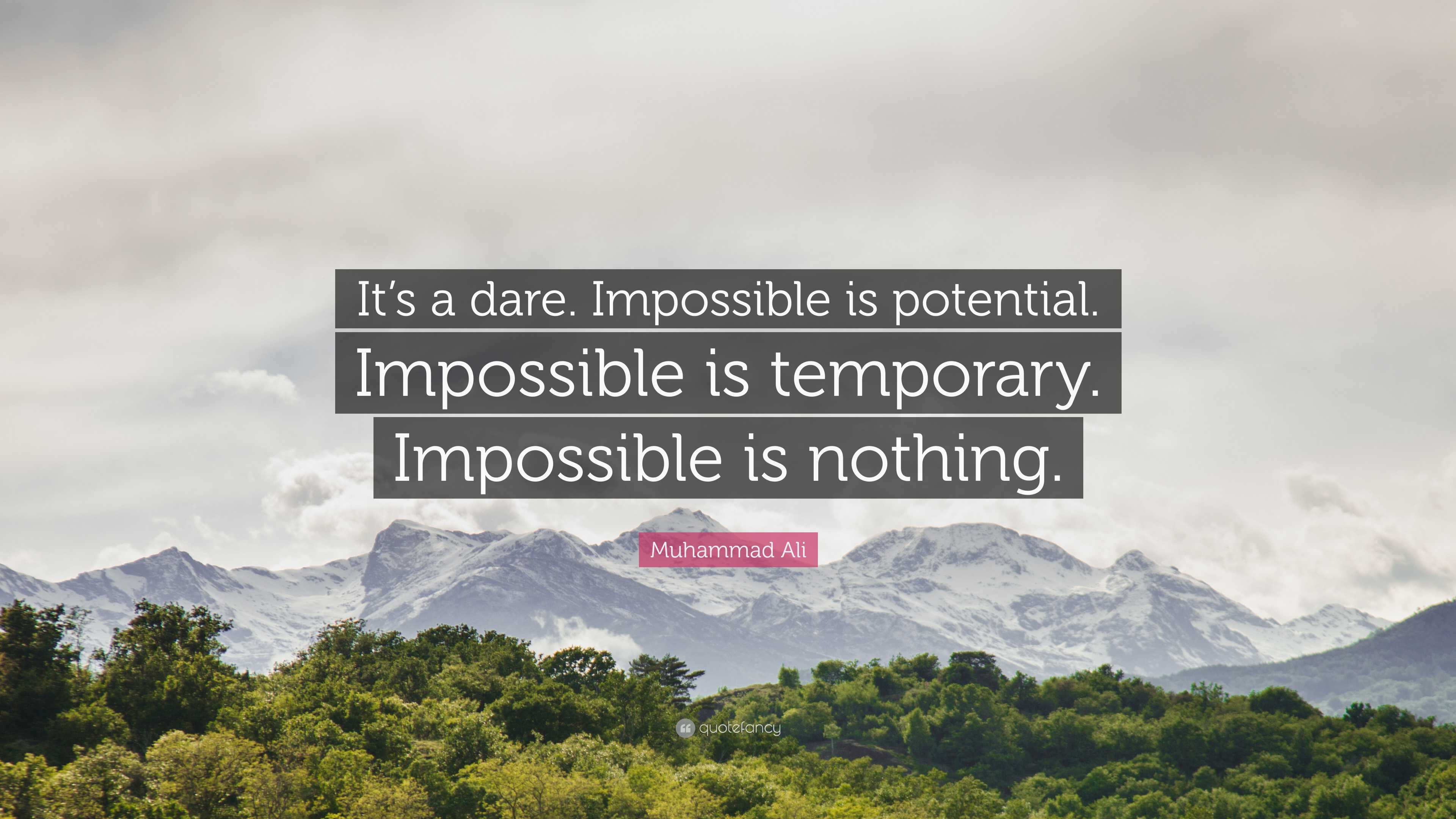 Muhammad Ali Quote: “It’s a dare. Impossible is potential. Impossible ...
