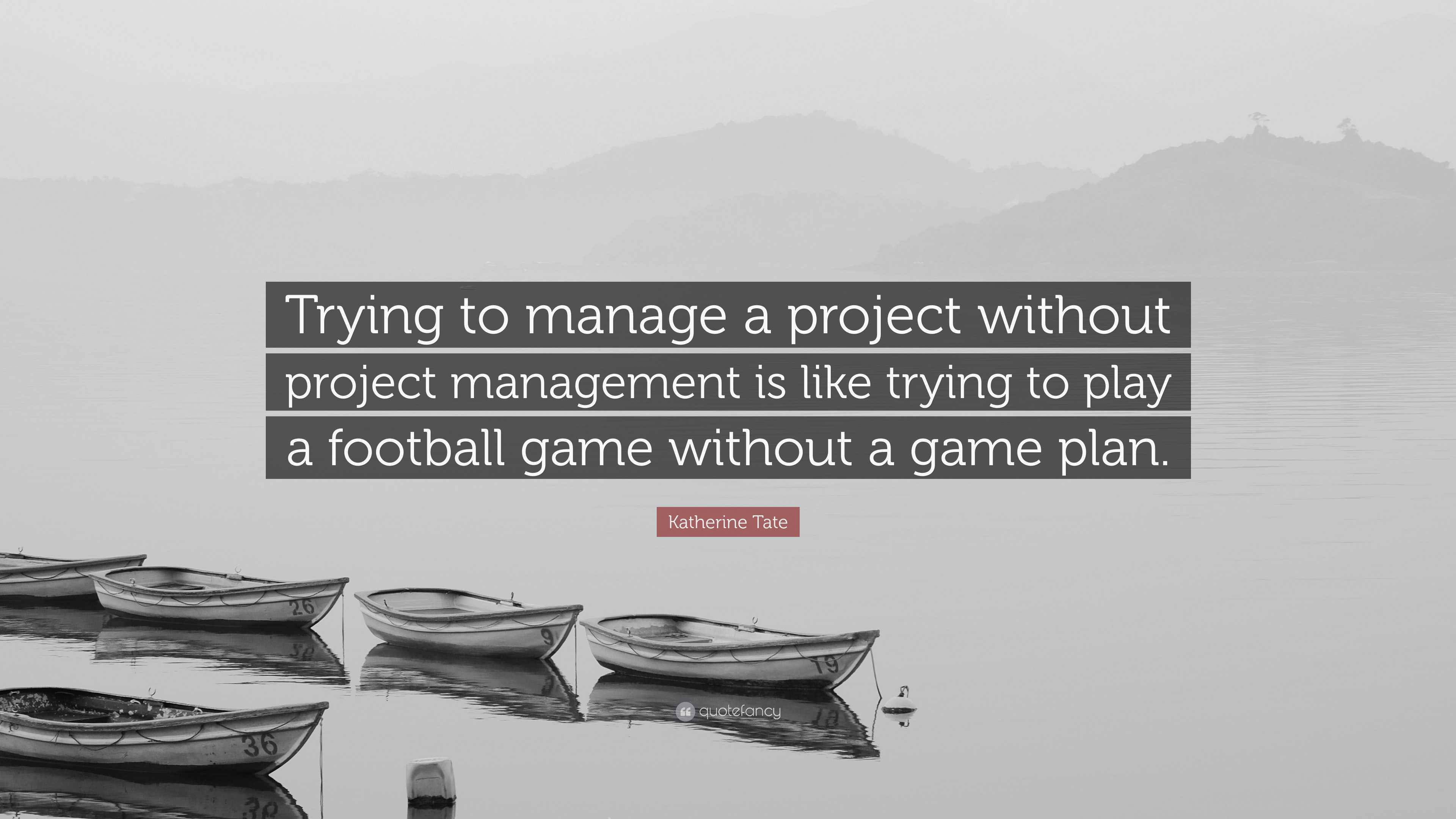 Katherine Tate Quote: “Trying to manage a project without project ...